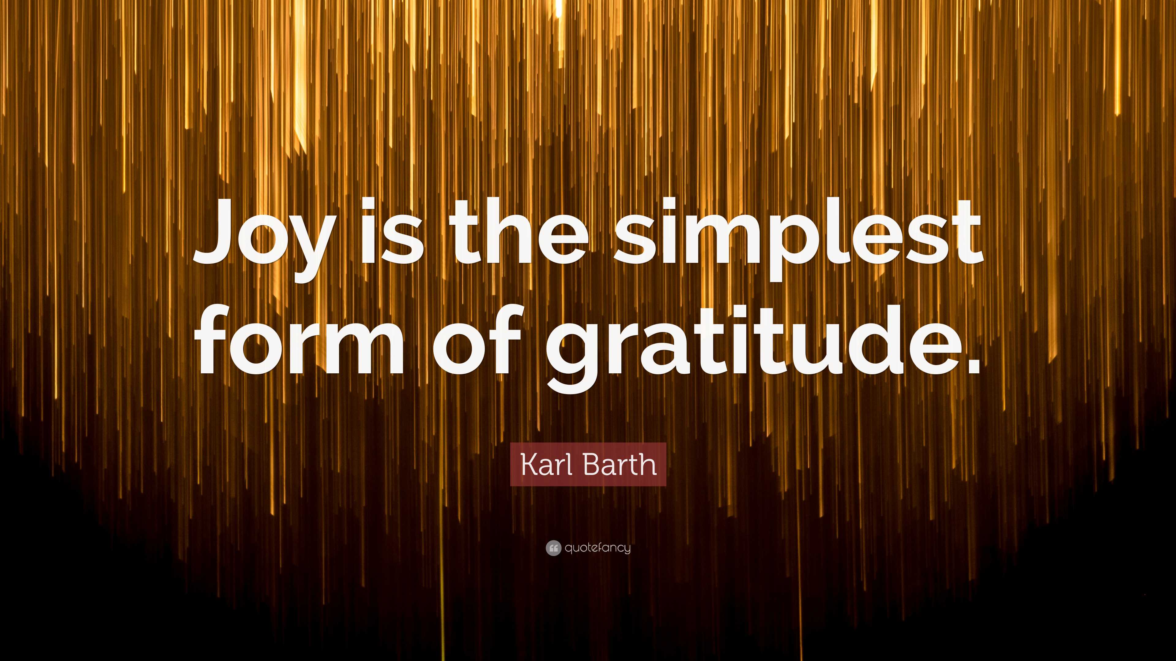 Karl Barth Quote: “Joy is the simplest form of gratitude.”