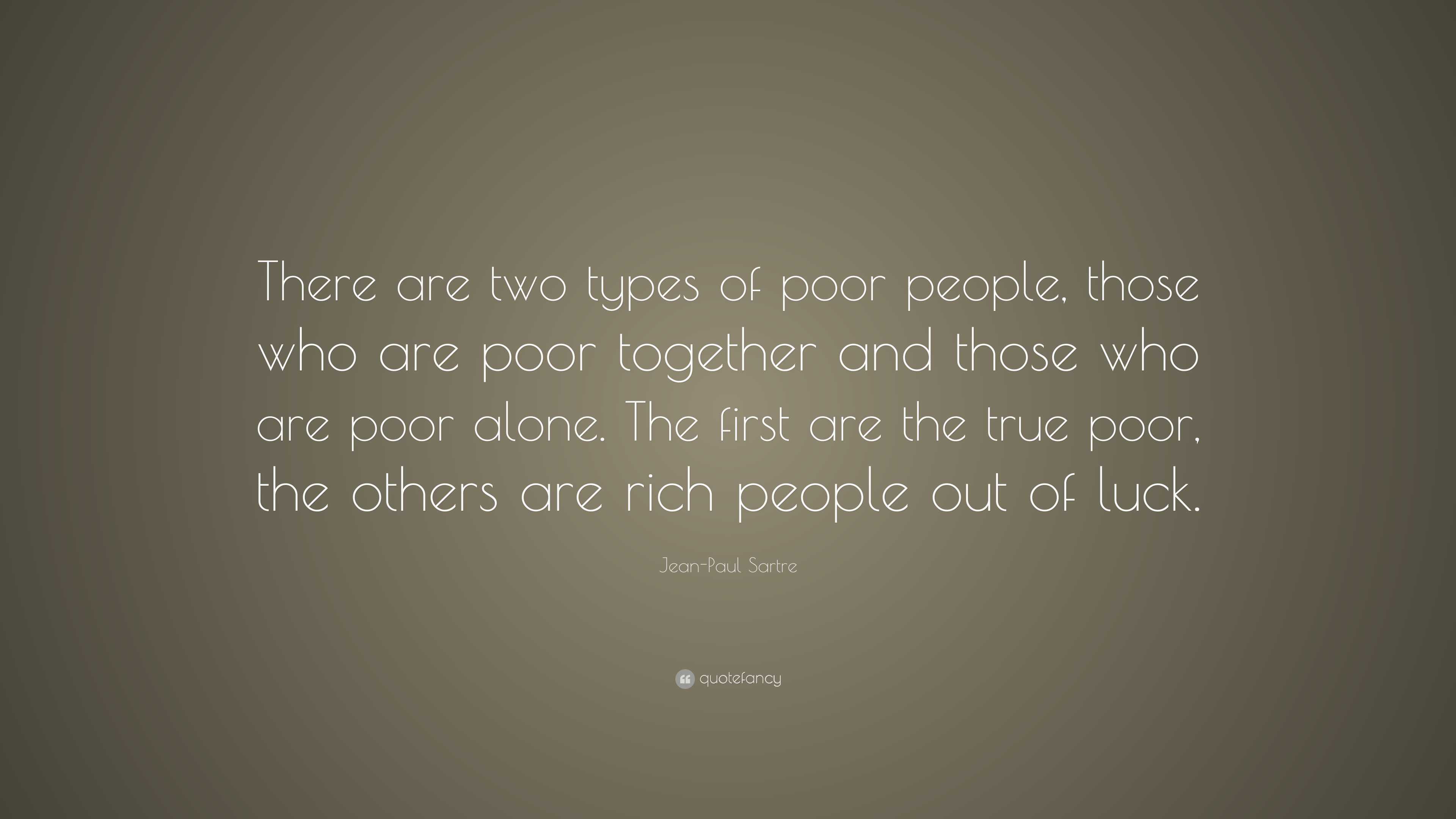 Jean-Paul Sartre Quote: “There are two types of poor people, those who ...