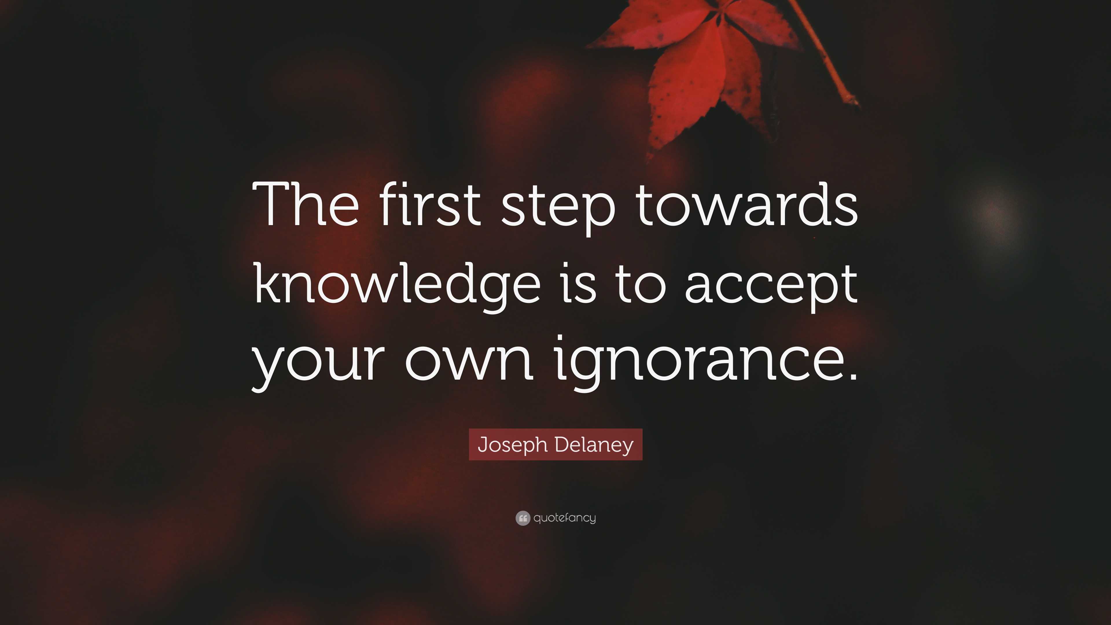 Joseph Delaney Quote: “The first step towards knowledge is to accept ...
