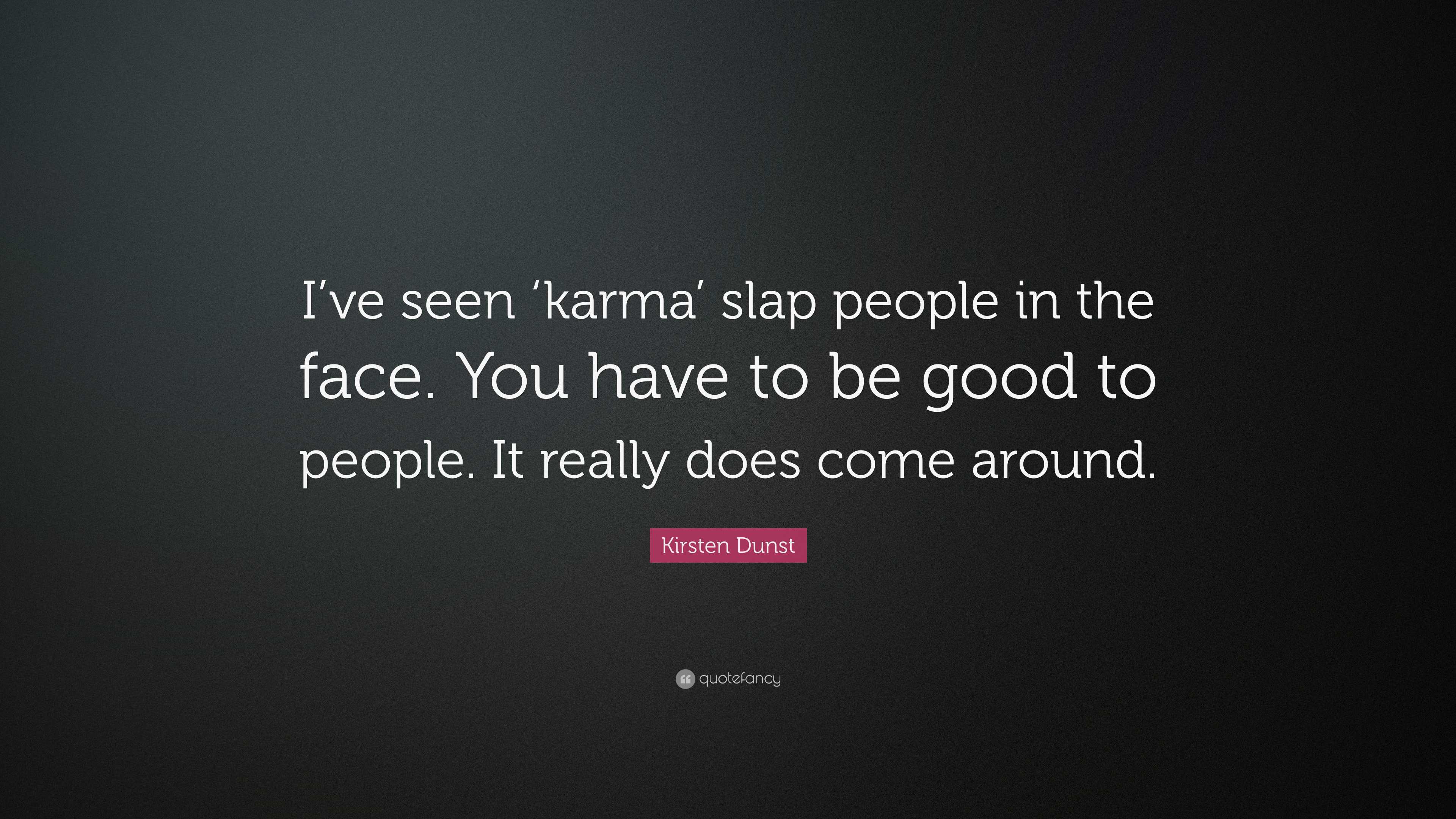 Kirsten Dunst Quote: “I’ve seen ‘karma’ slap people in the face. You ...