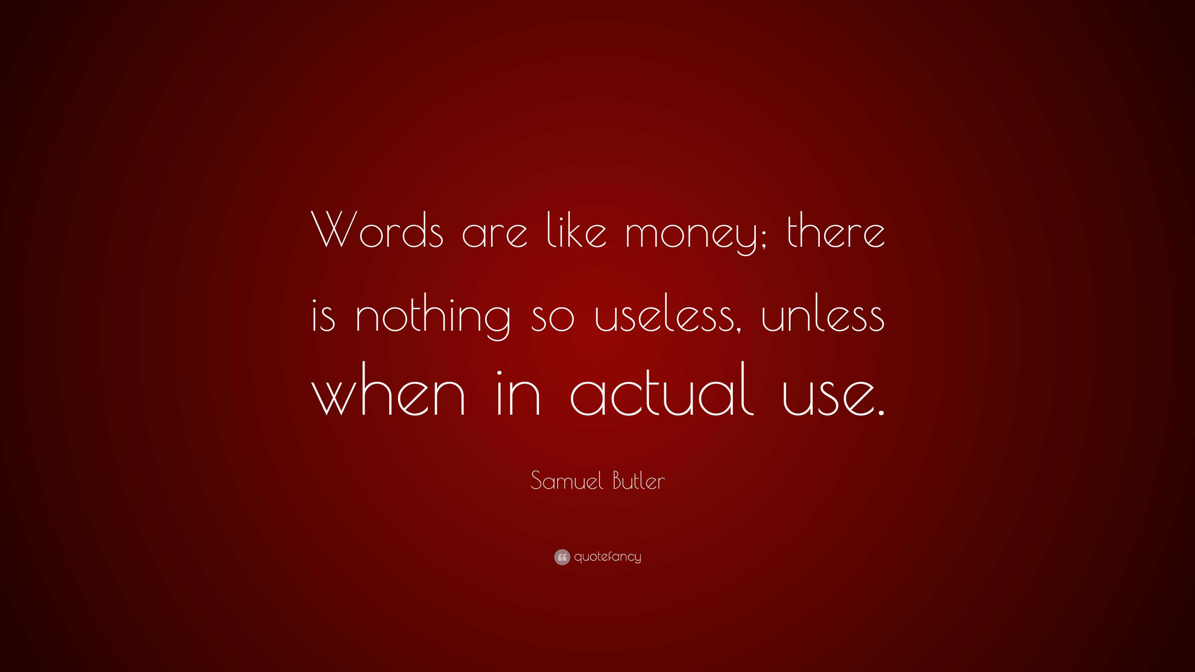 Samuel Butler Quote: “Words are like money; there is nothing so useless ...