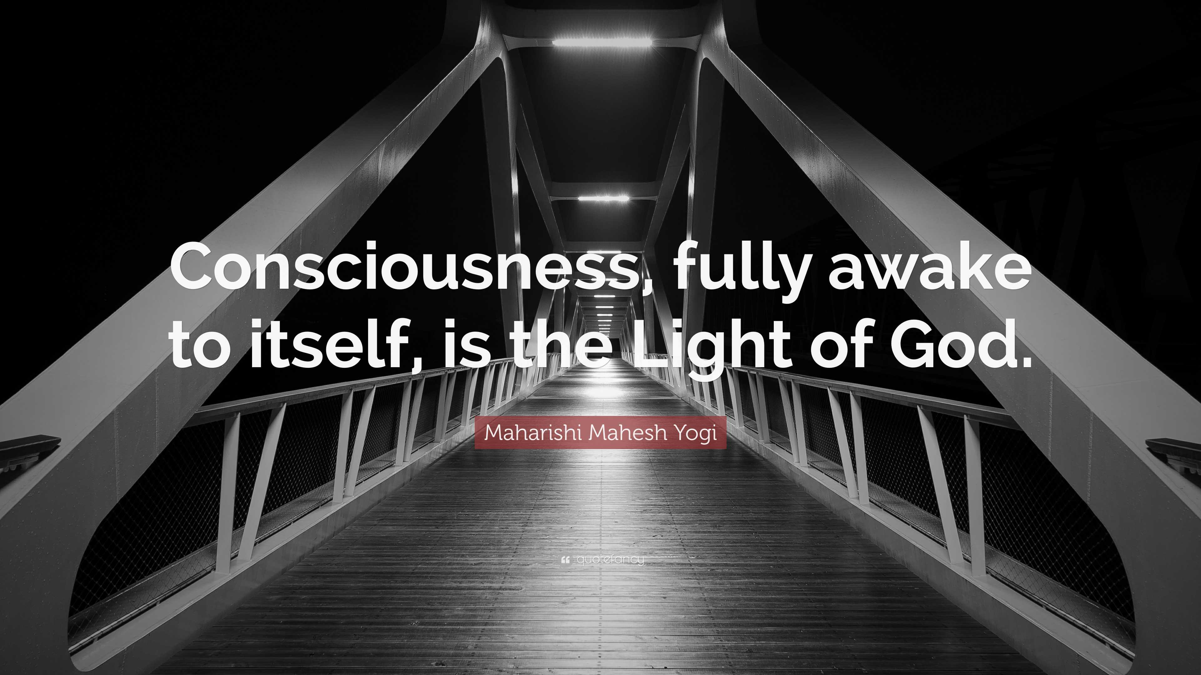 Maharishi Mahesh Yogi Quote: “Consciousness, fully awake to itself, is ...