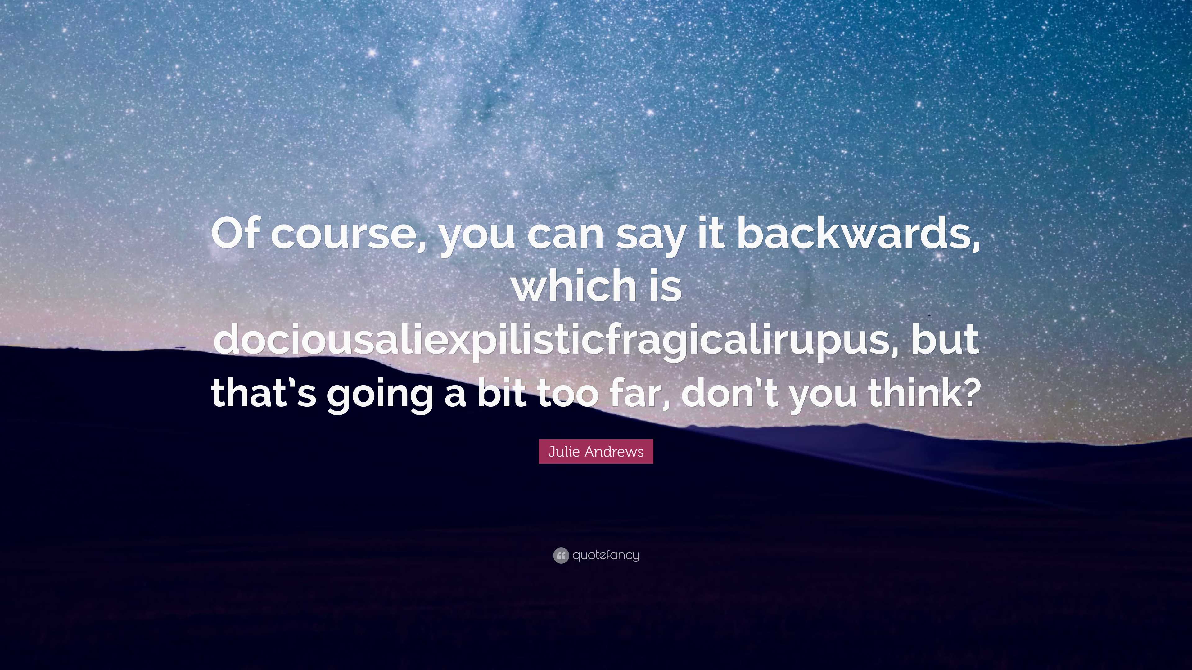 Julie Andrews Quote: “Of course, you can say it backwards, which is ...