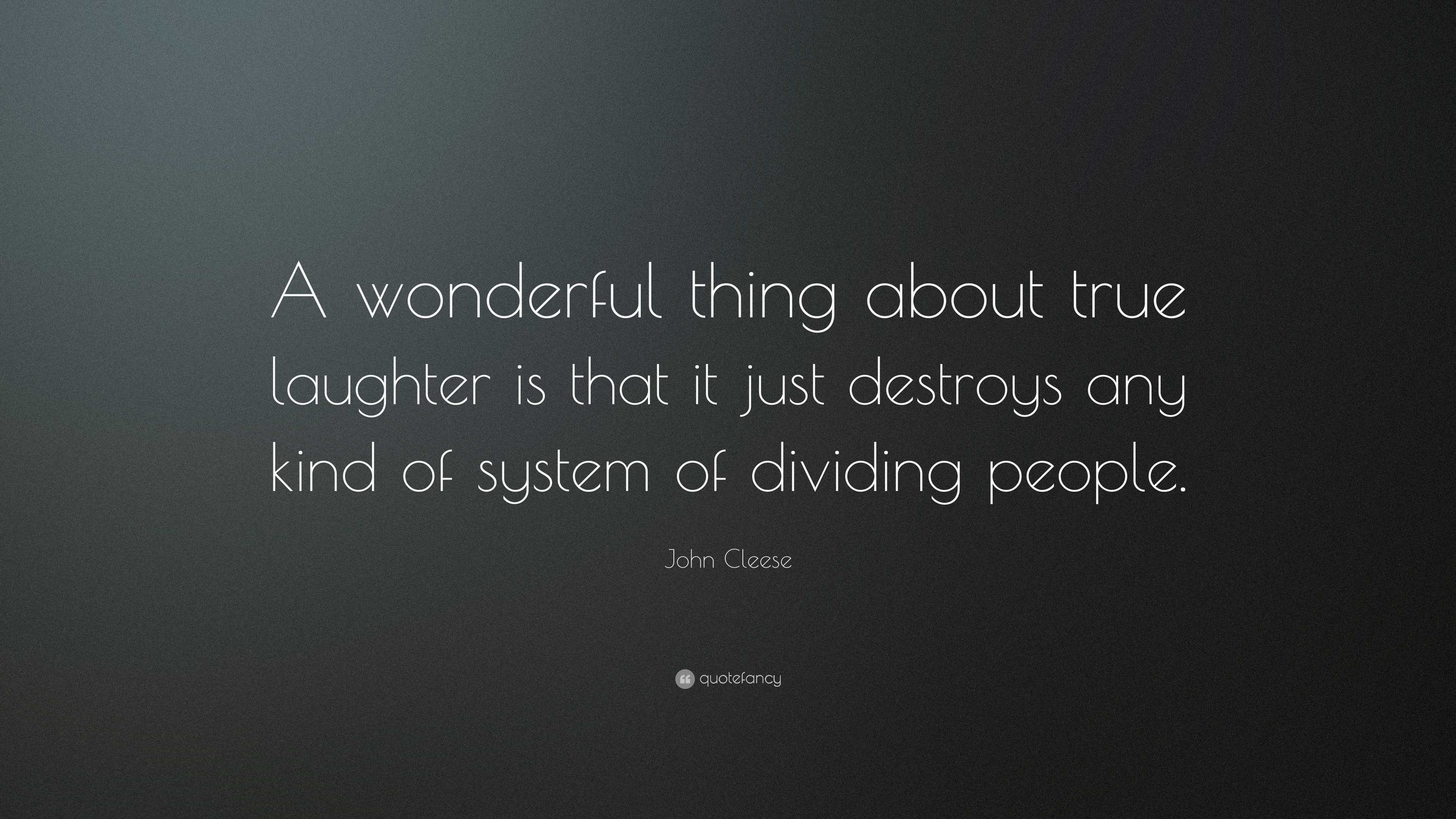 John Cleese Quote: “A wonderful thing about true laughter is that it ...