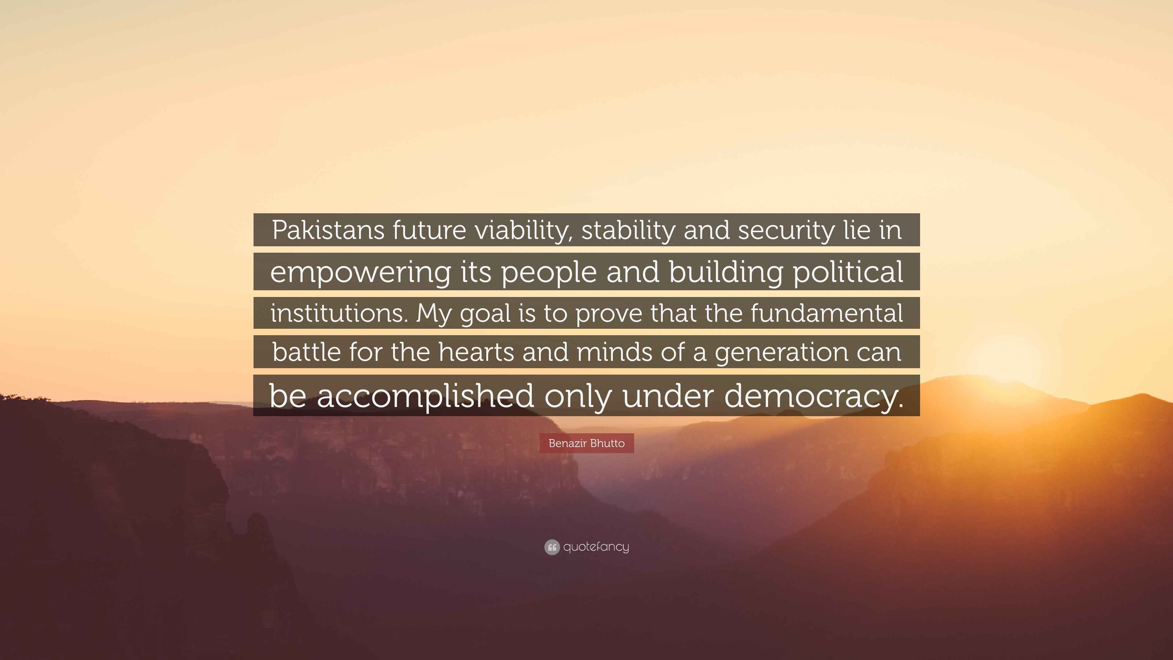 Benazir Bhutto Quote: “Pakistans future viability, stability and ...