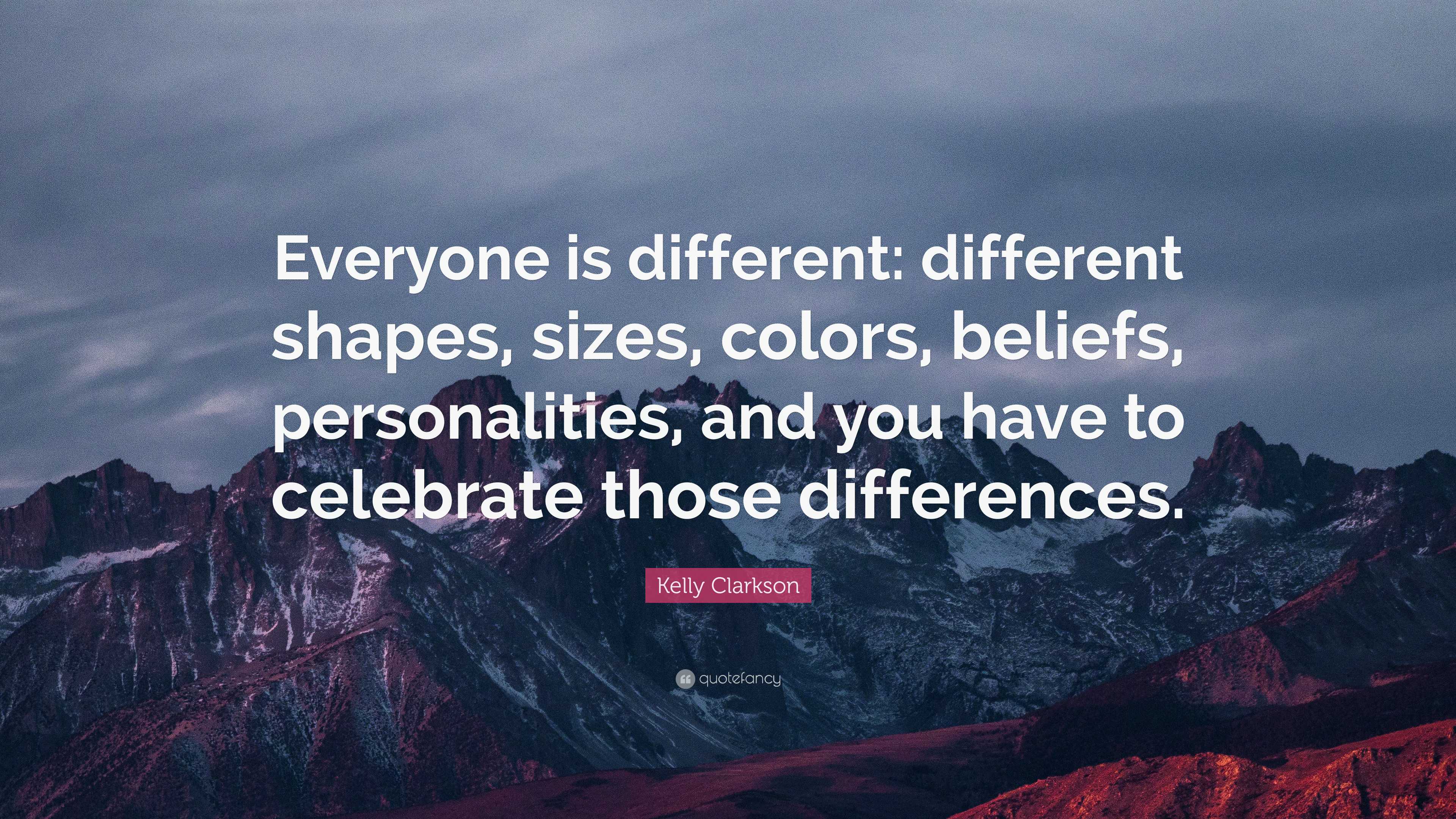 Kelly Clarkson Quote: “Everyone is different: different shapes, sizes ...