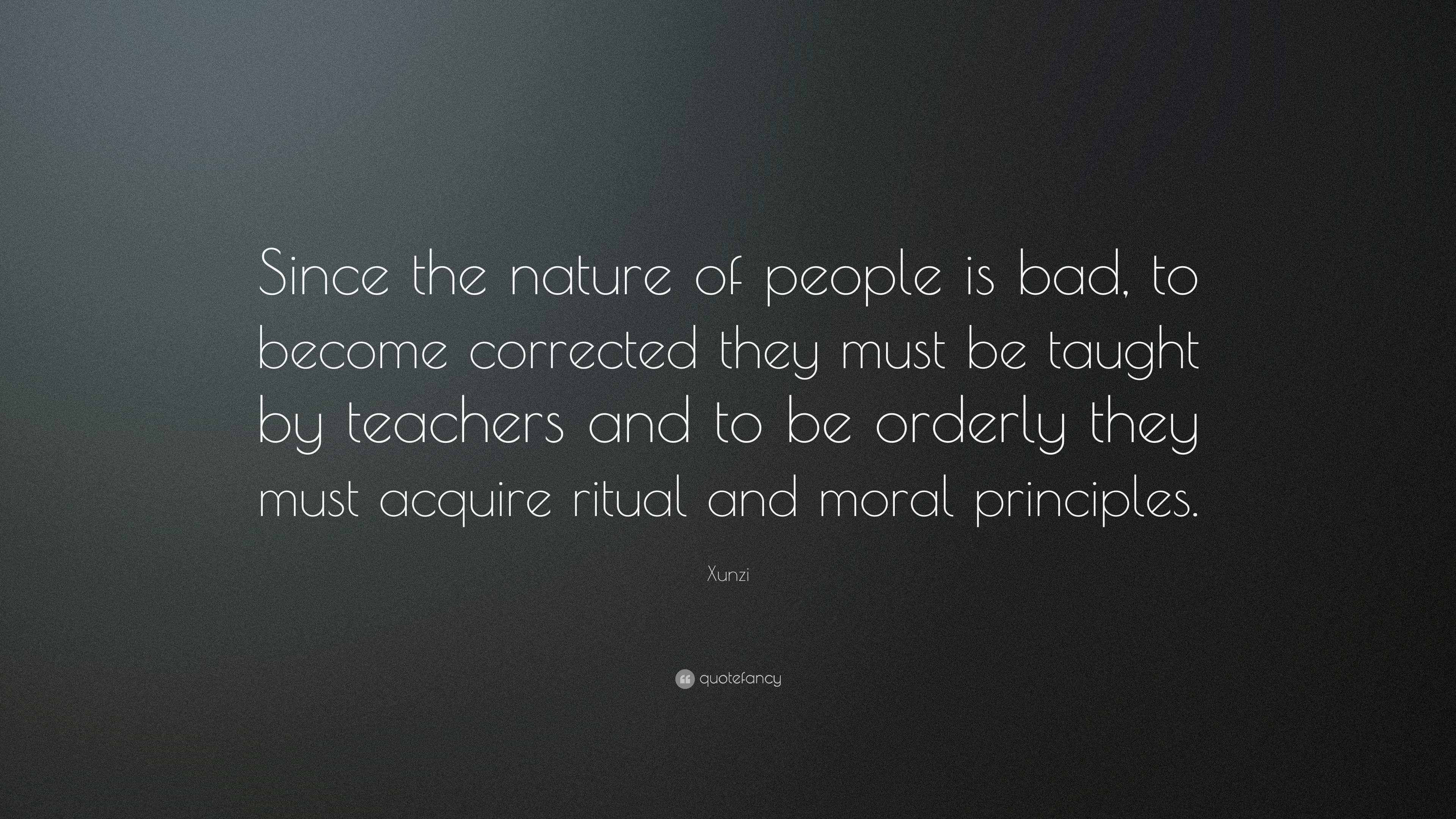 Xunzi Quote: “Since the nature of people is bad, to become corrected ...