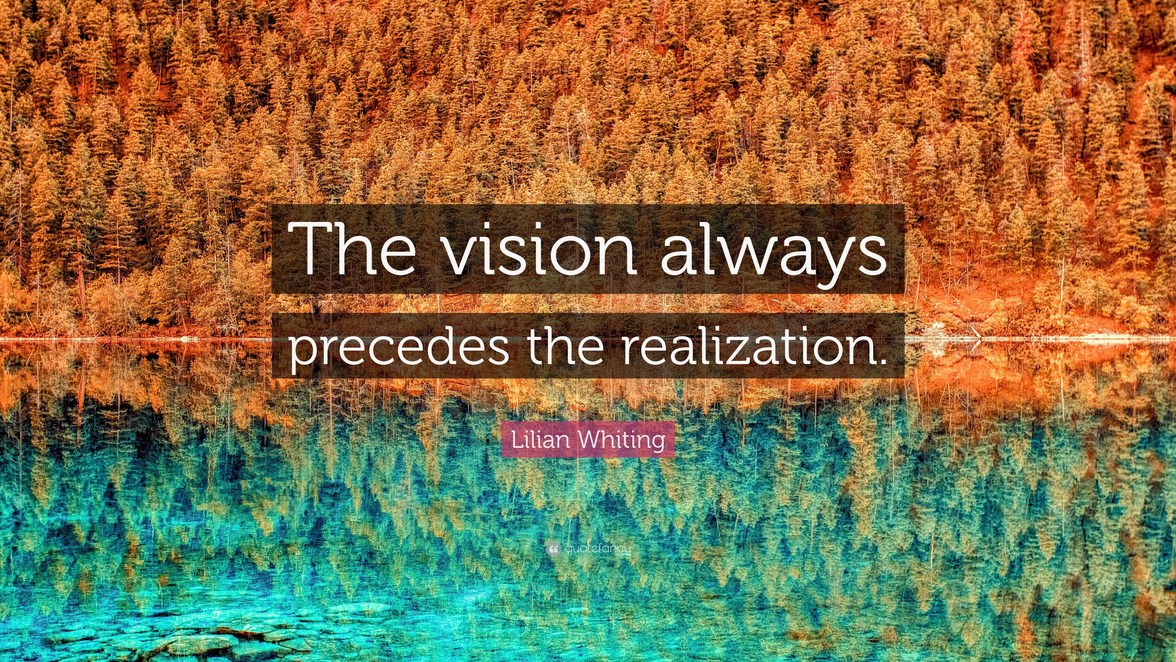 Lilian Whiting Quote: “The vision always precedes the realization.”