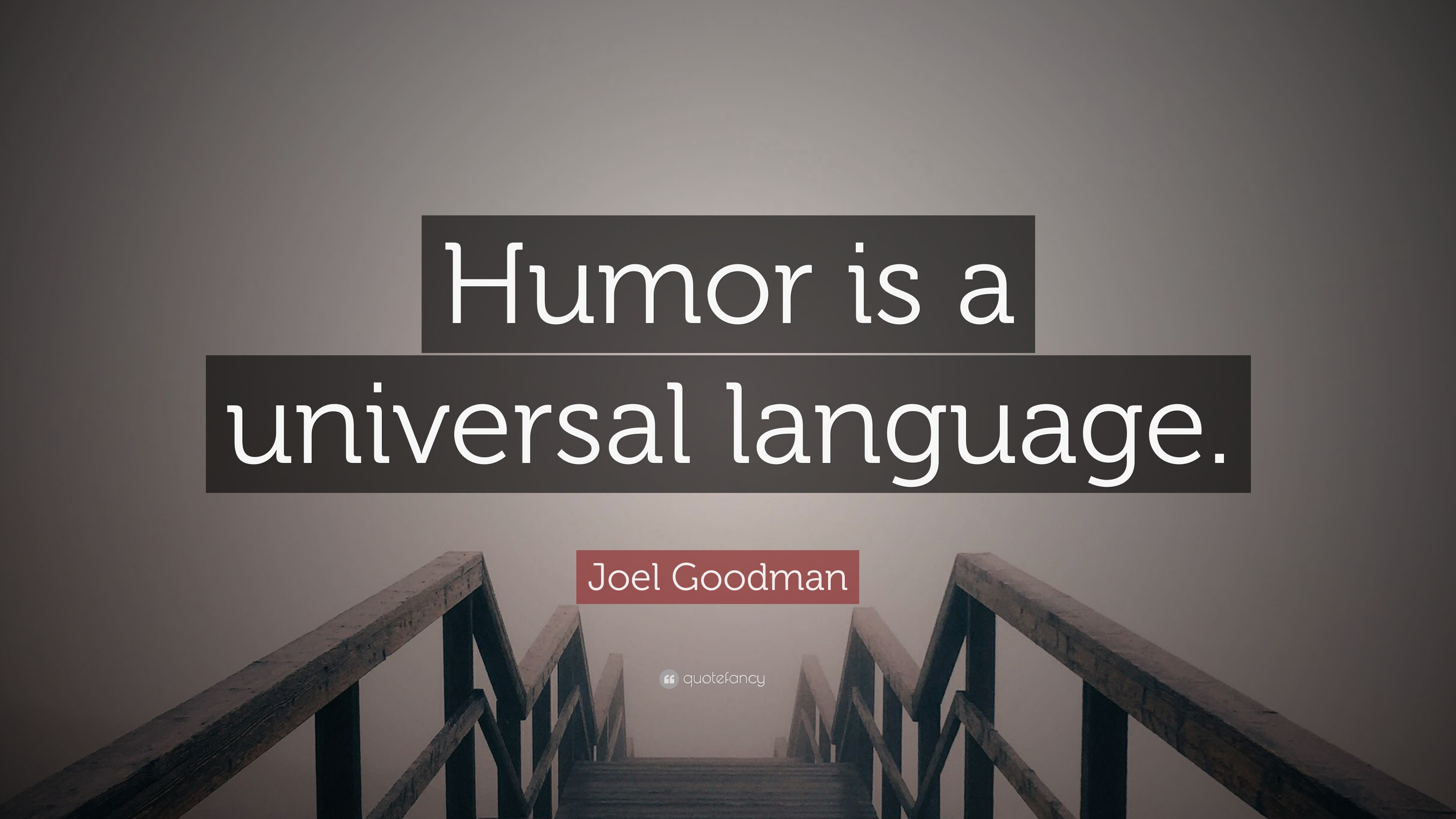 Joel Goodman Quote: “Humor is a universal language.”