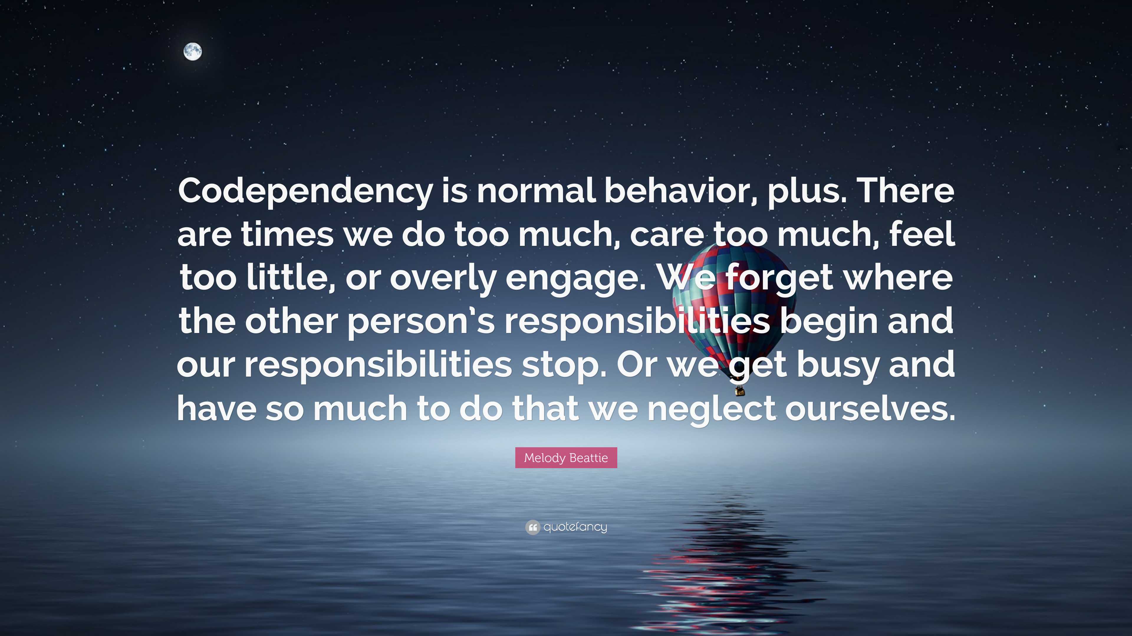 Melody Beattie Quote: “Codependency is normal behavior, plus. There are ...