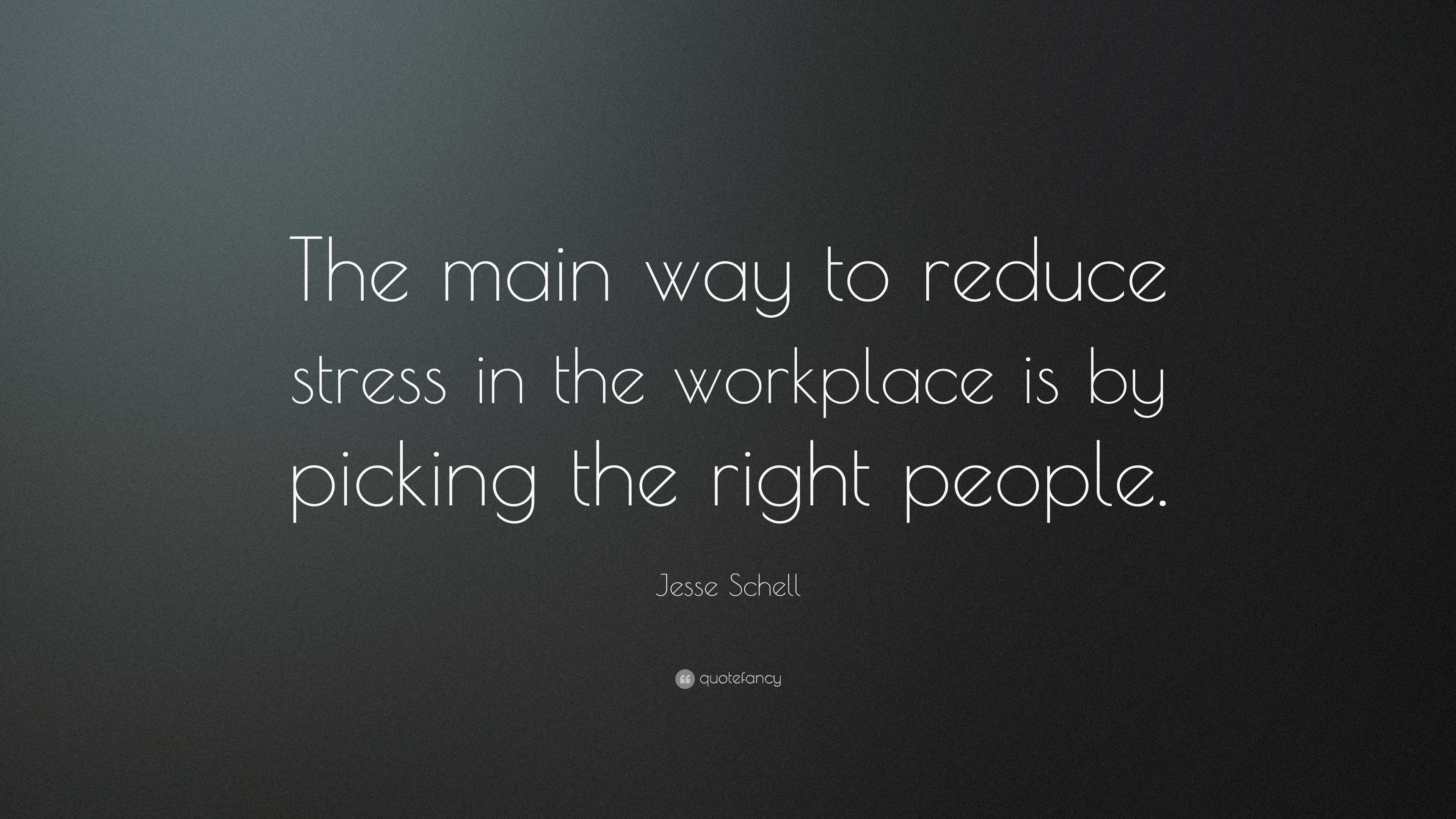 Jesse Schell Quote: “The main way to reduce stress in the workplace is ...