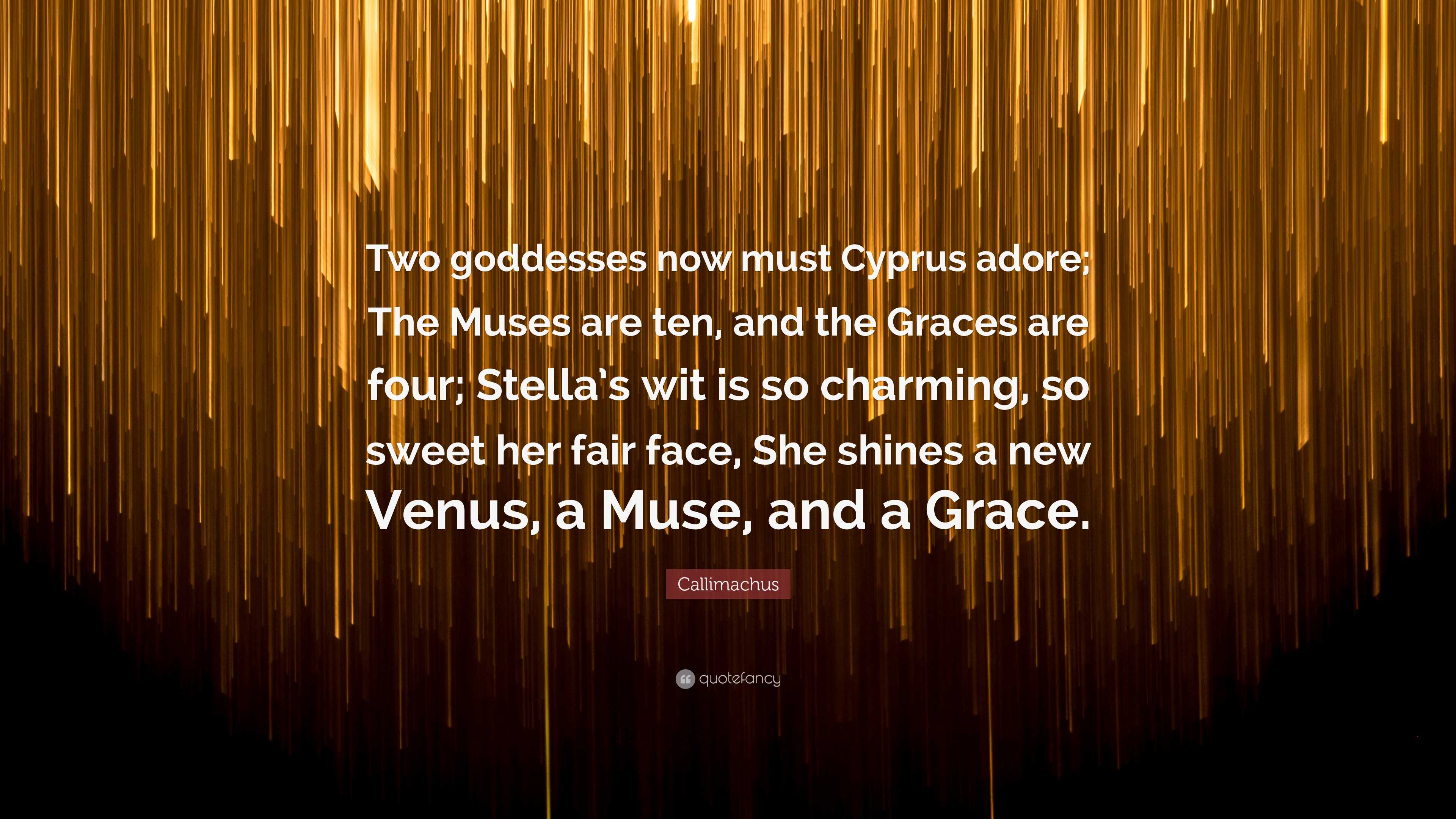 Callimachus Quote: “Two goddesses now must Cyprus adore; The Muses are ...