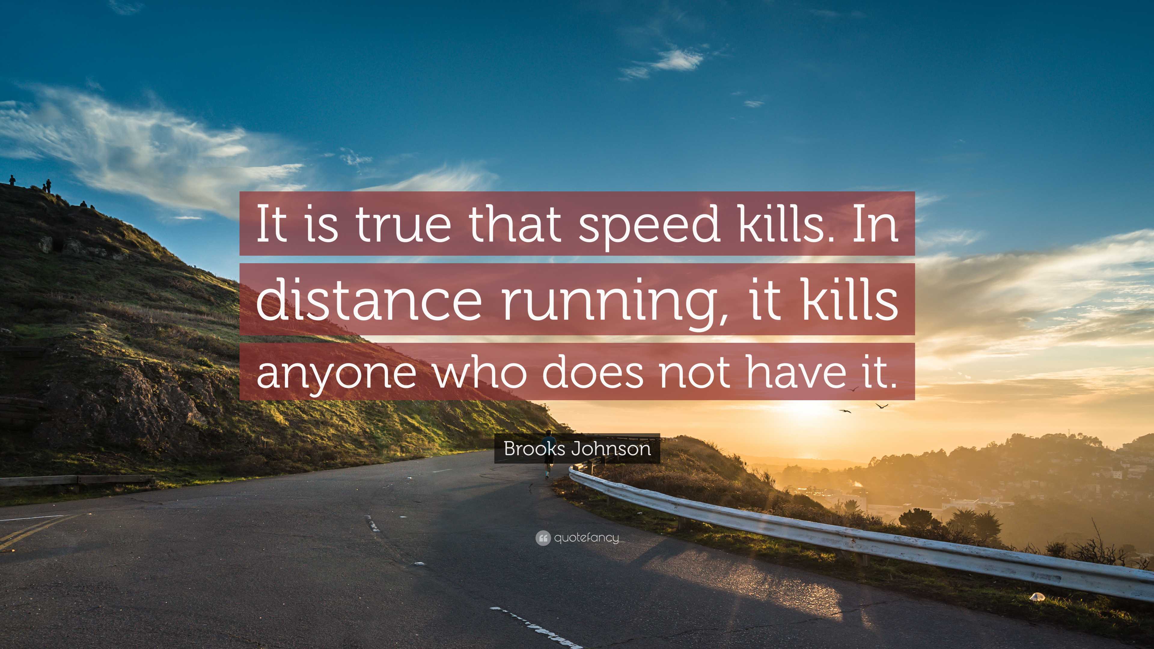 Brooks Johnson Quote: “It is true that speed kills. In distance running ...