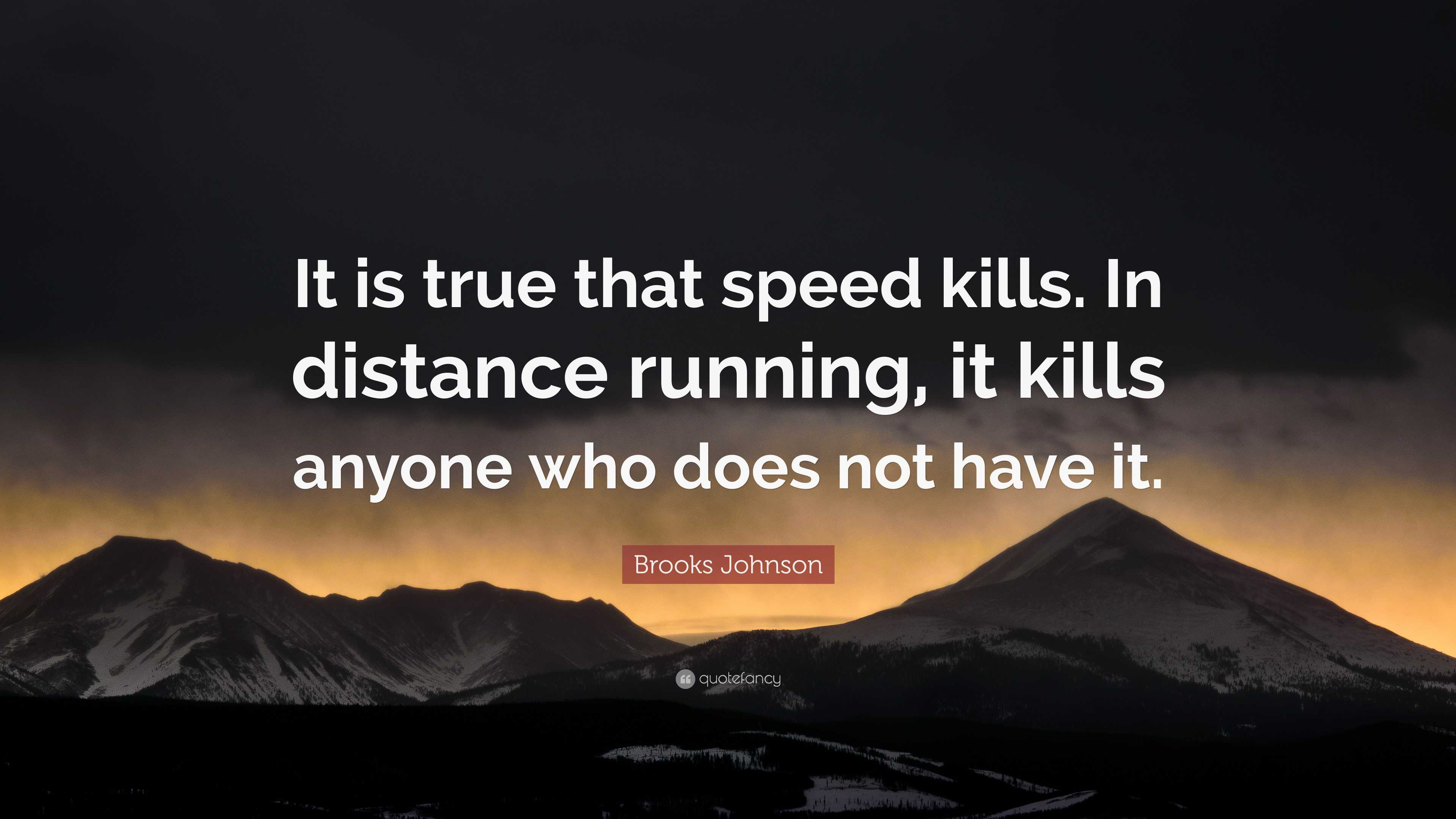 Brooks Johnson Quote: “It is true that speed kills. In distance running ...