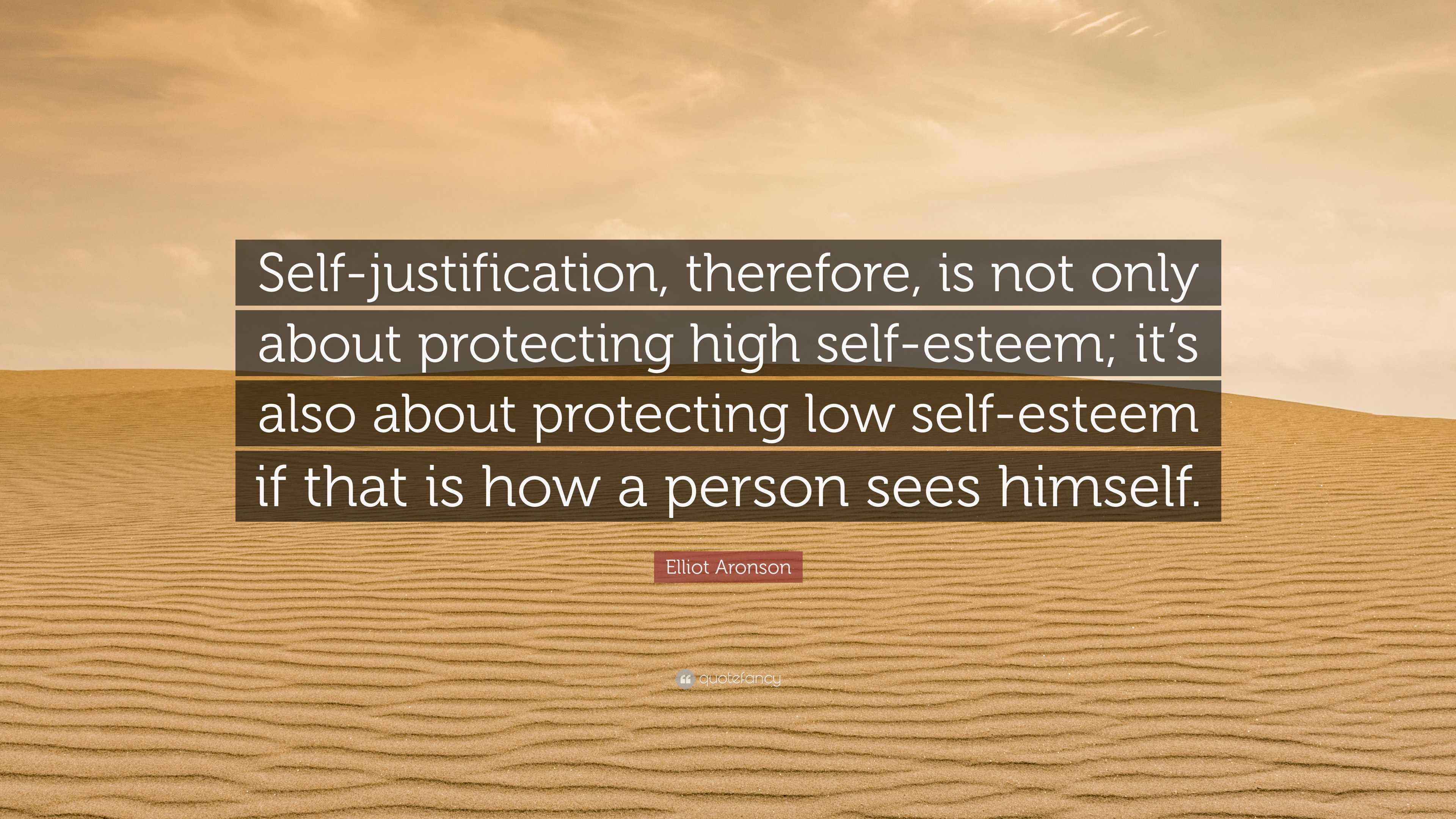 Elliot Aronson Quote: “Self-justification, therefore, is not only about ...