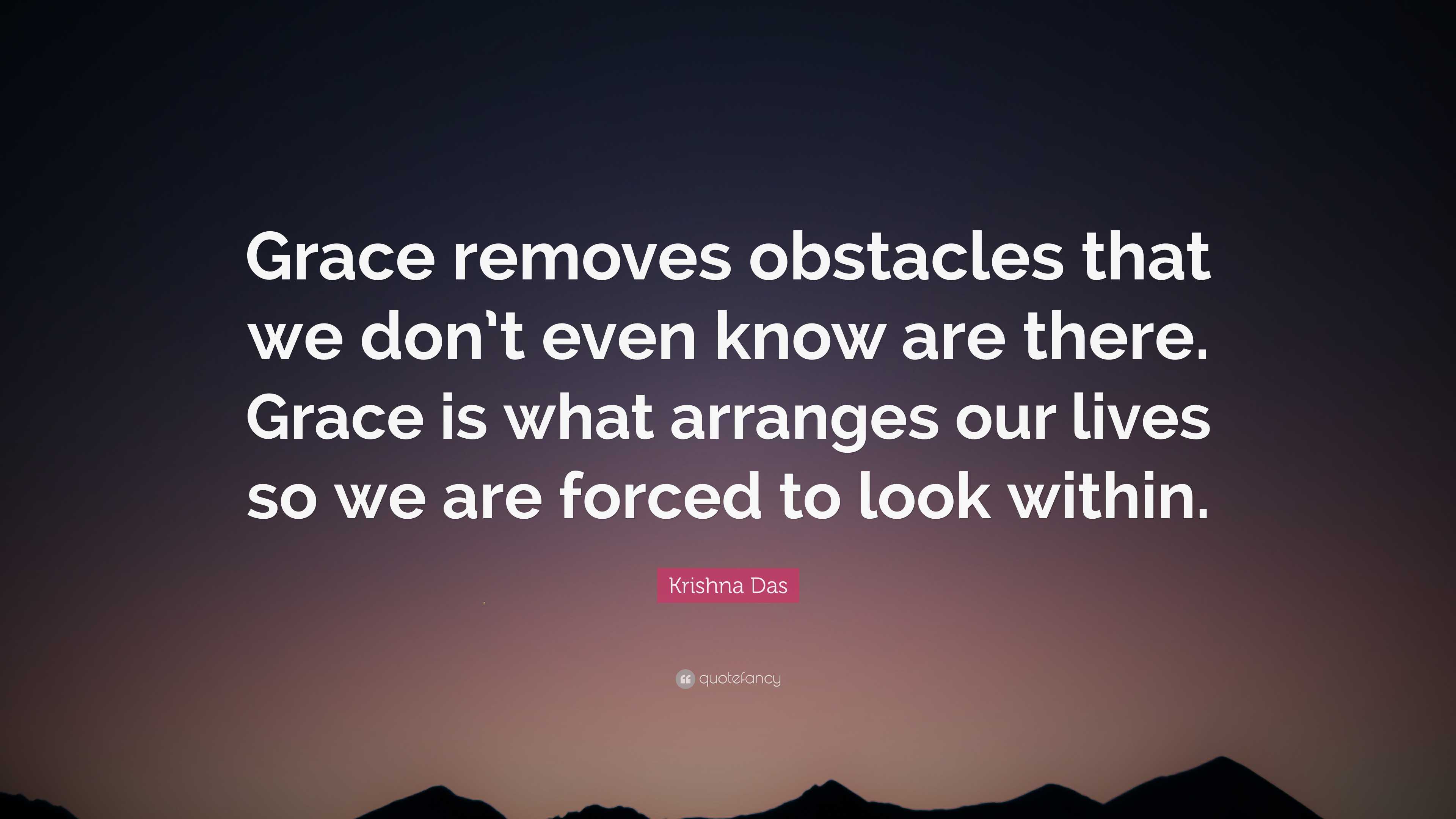 Krishna Das Quote: “Grace removes obstacles that we don’t even know are ...