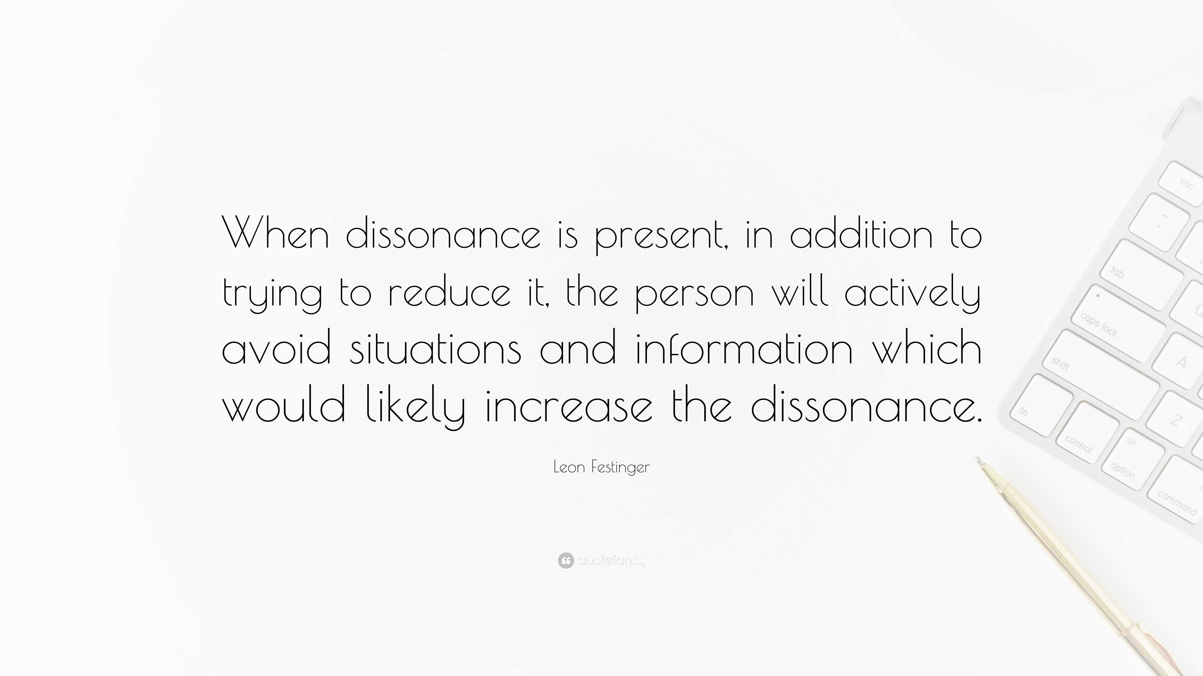 Leon Festinger Quote: “When dissonance is present, in addition to ...