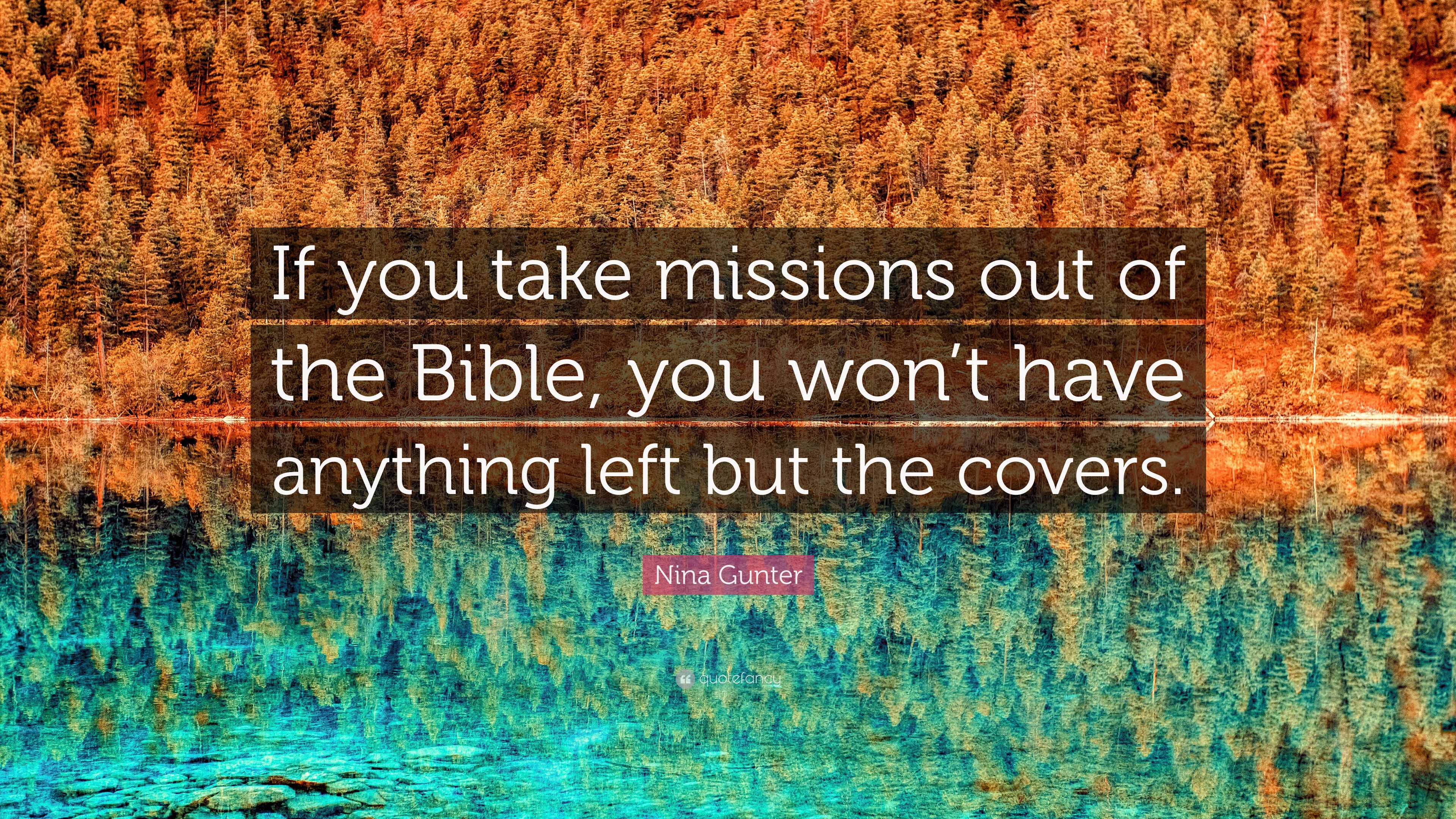 Nina Gunter Quote: “If you take missions out of the Bible, you won’t ...