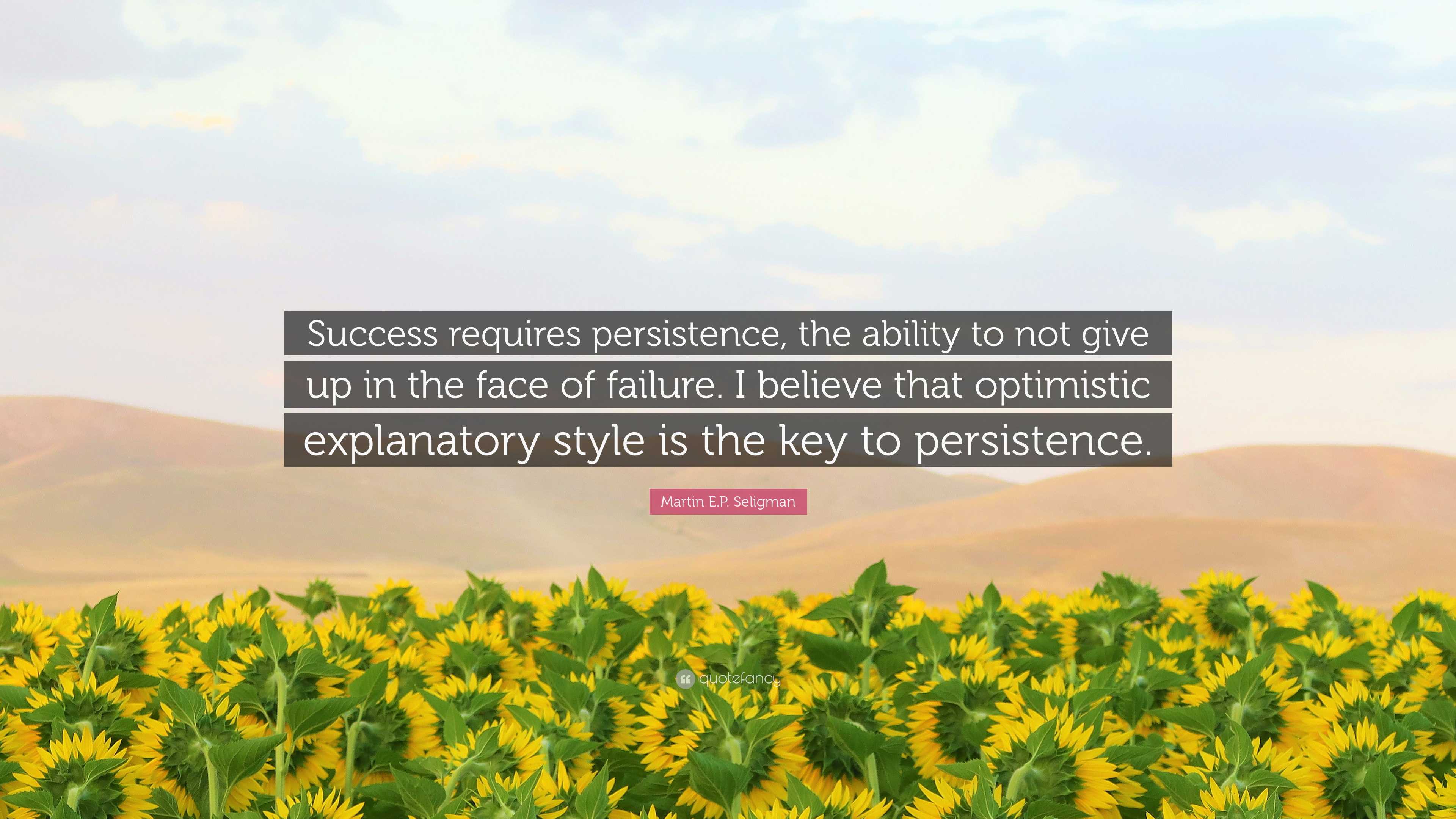 Martin E.P. Seligman Quote: “Success requires persistence, the ability ...