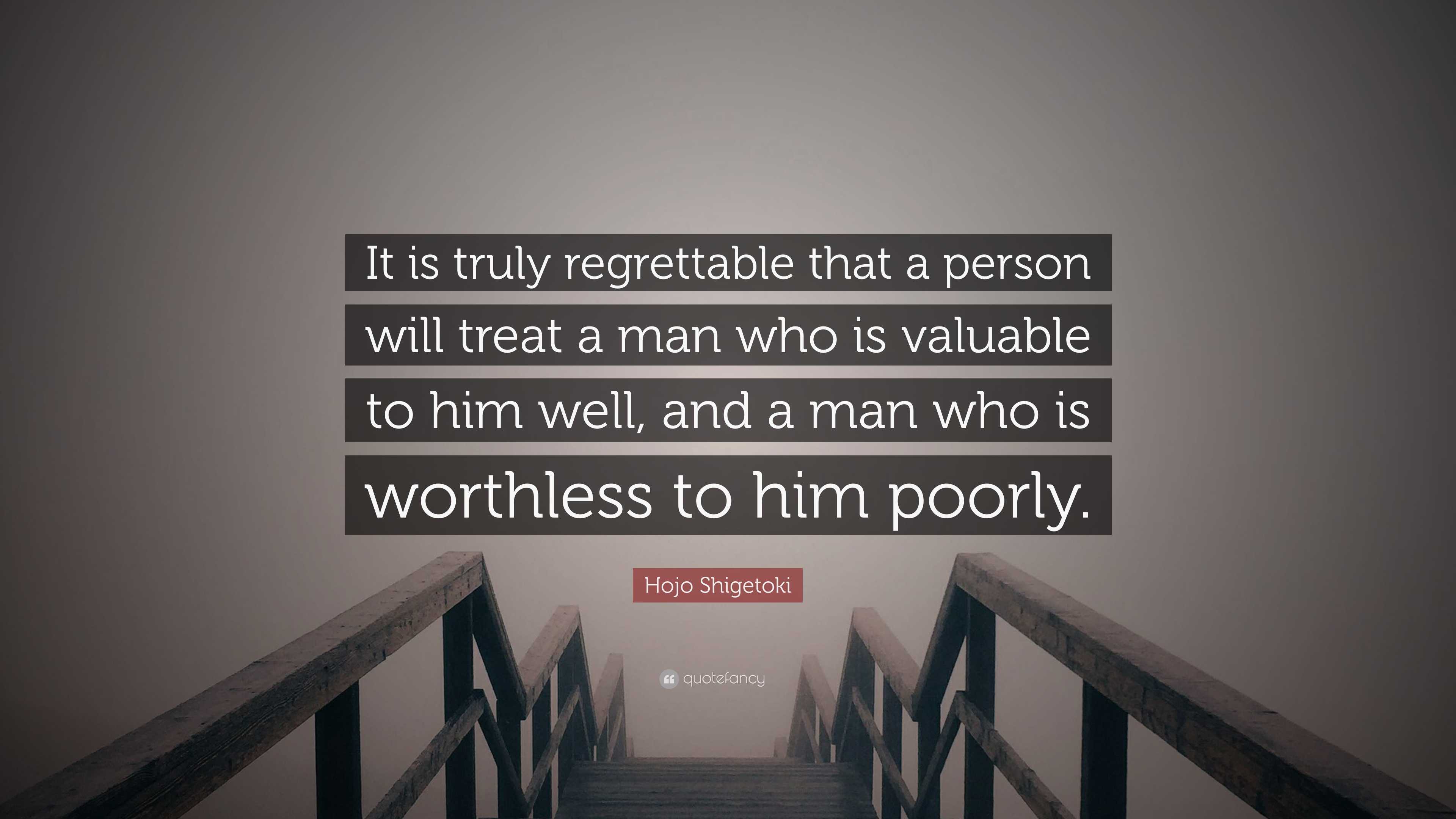 Hojo Shigetoki Quote: “It is truly regrettable that a person will treat ...