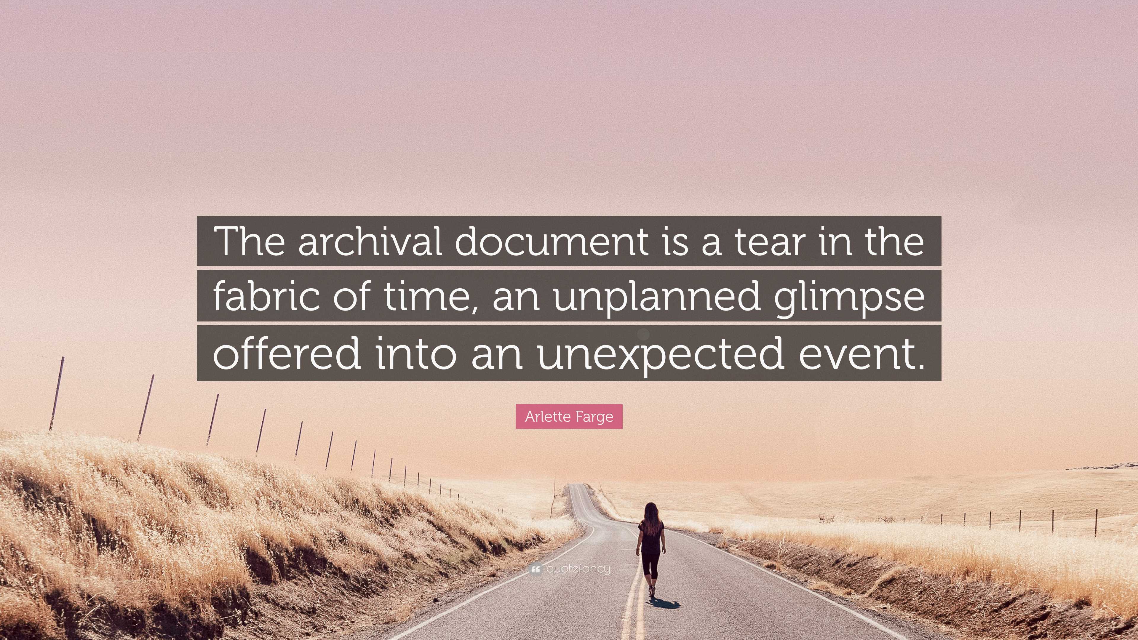 Arlette Farge Quote: “The archival document is a tear in the fabric of ...