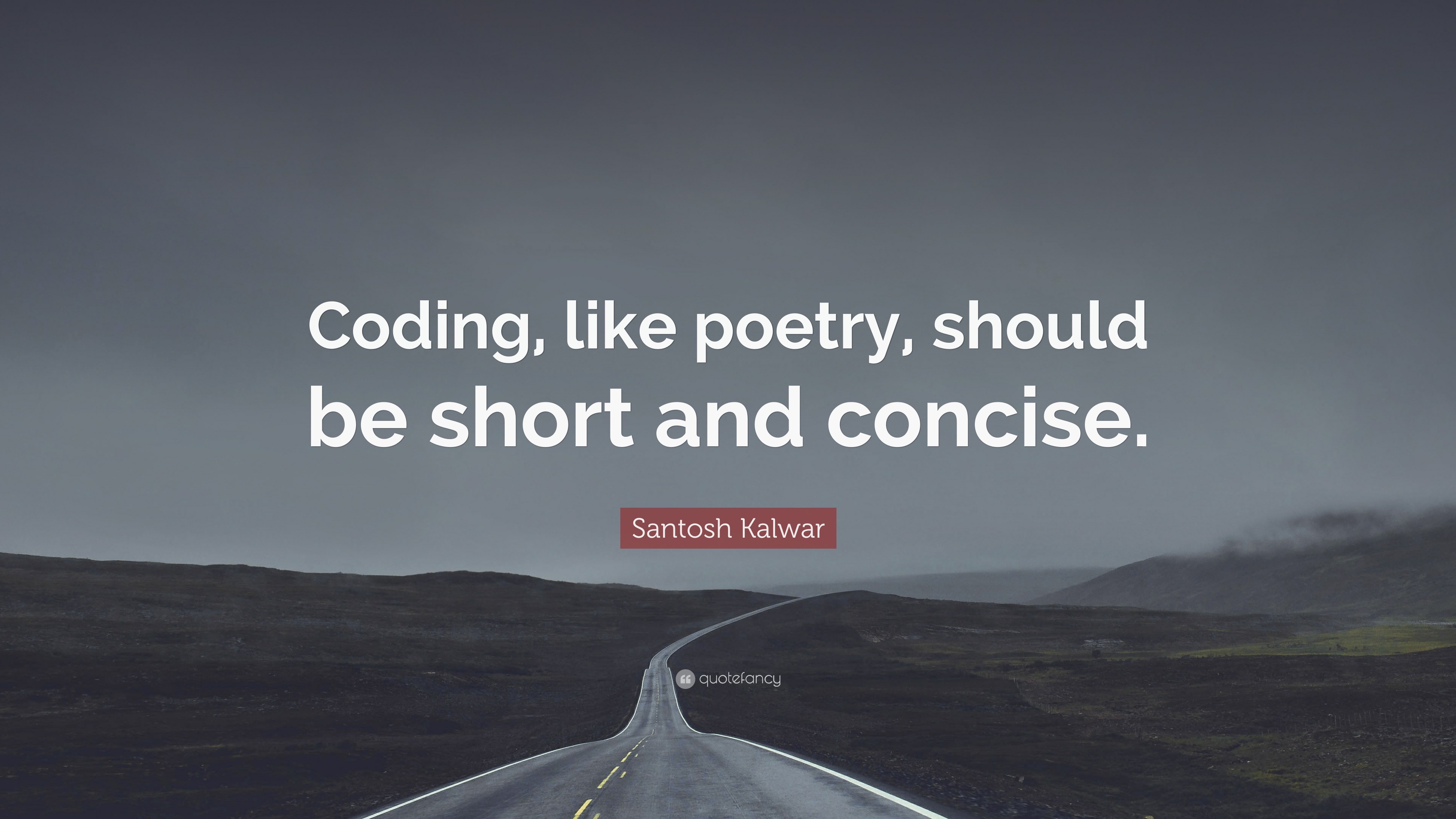 Santosh Kalwar Quote: “Coding, like poetry, should be short and concise.”