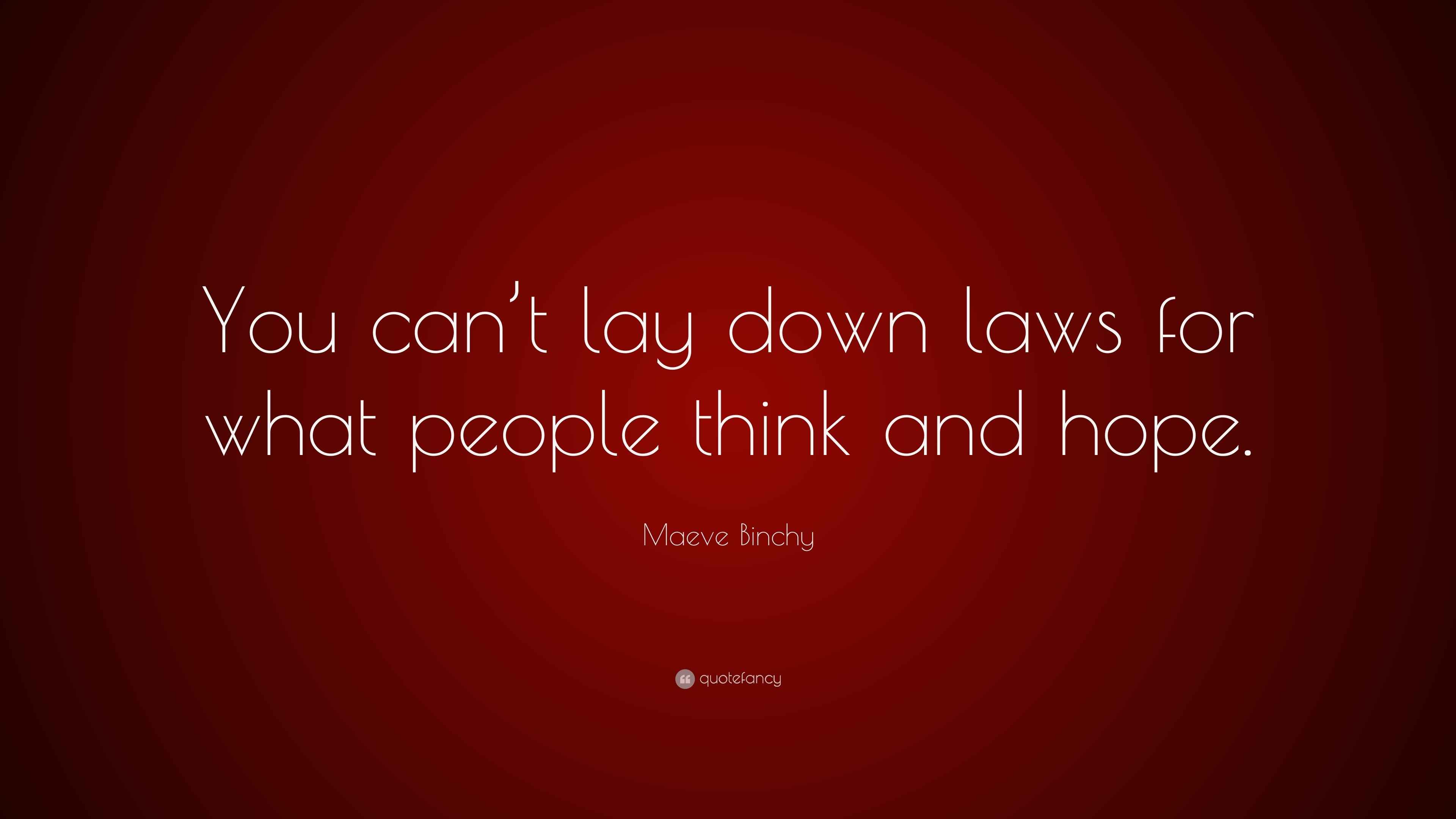 Maeve Binchy Quote: “You can’t lay down laws for what people think and ...