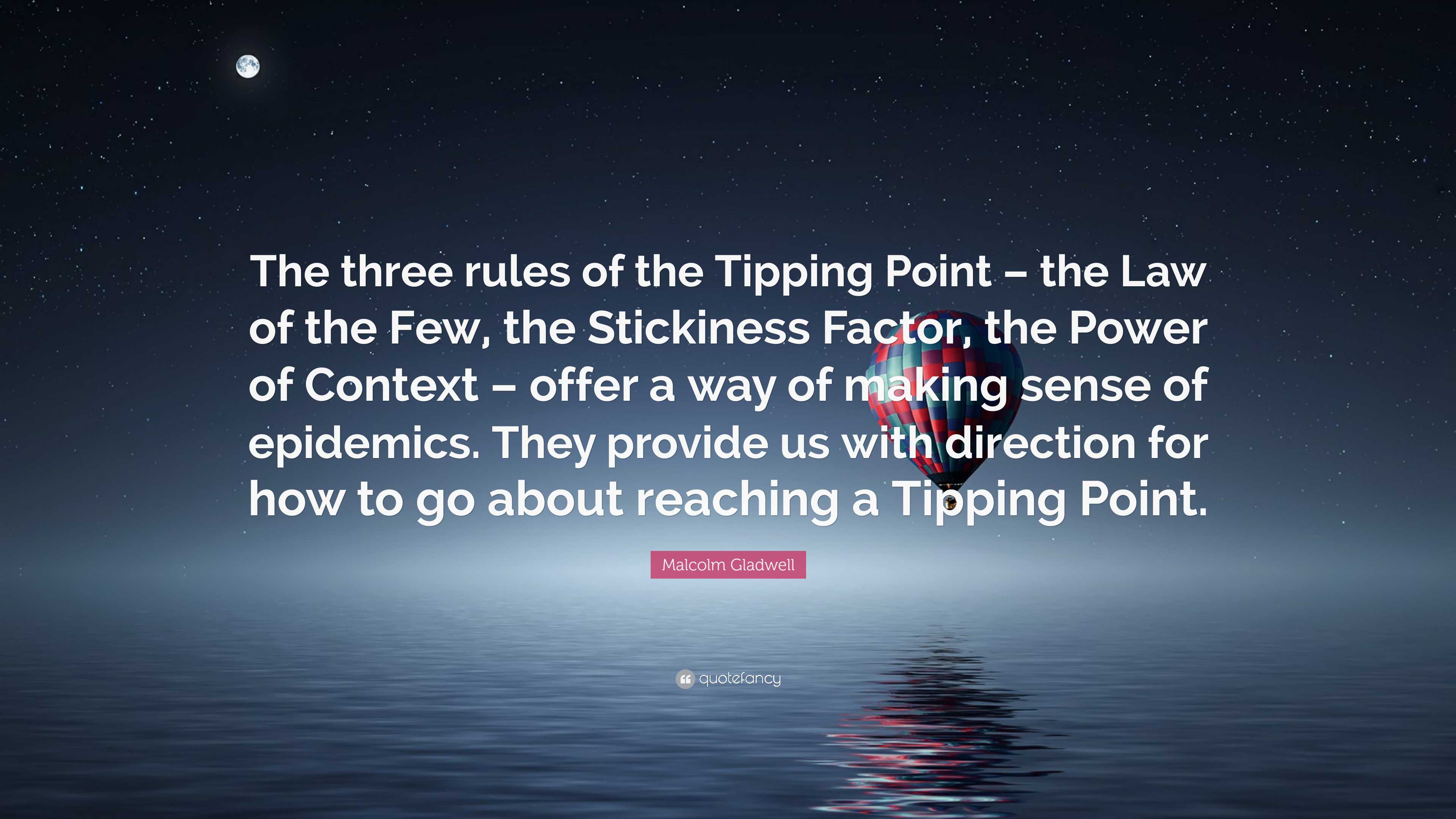 Malcolm Gladwell Quote: “The three rules of the Tipping Point – the Law ...