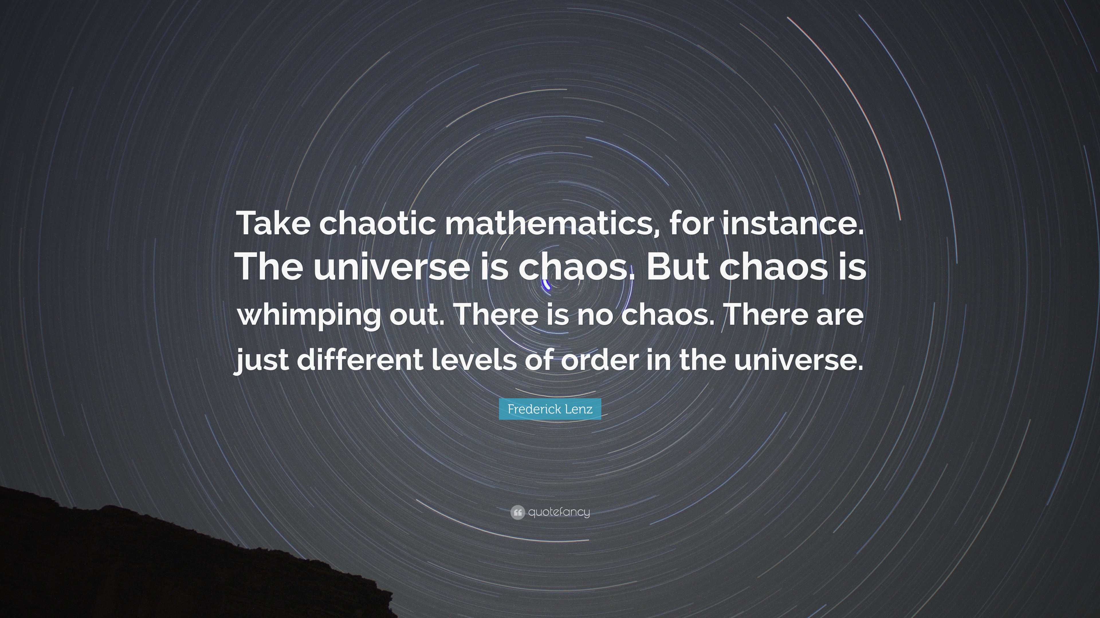 Frederick Lenz Quote: “Take chaotic mathematics, for instance. The ...