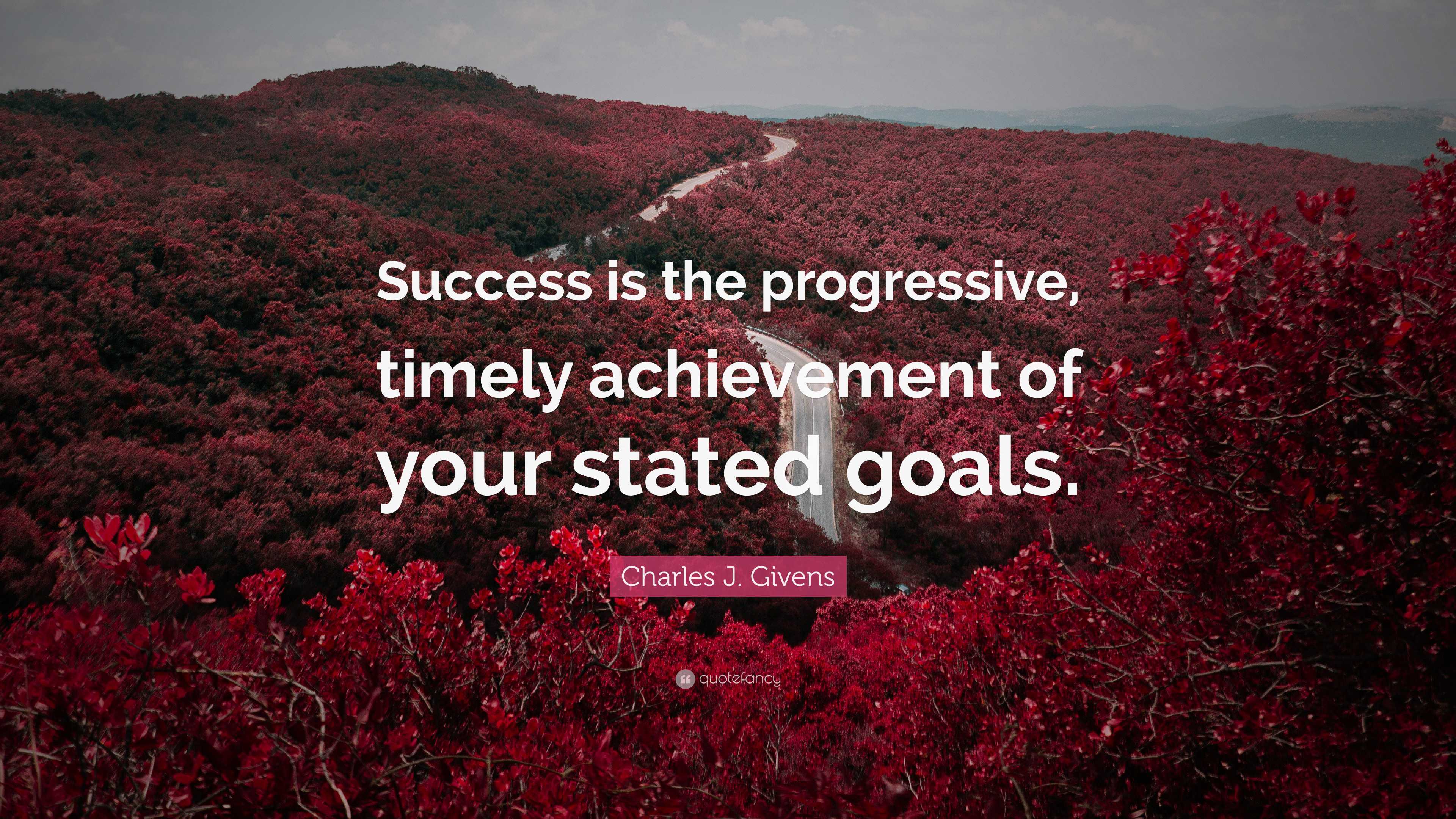 Charles J. Givens Quote: “Success is the progressive, timely ...