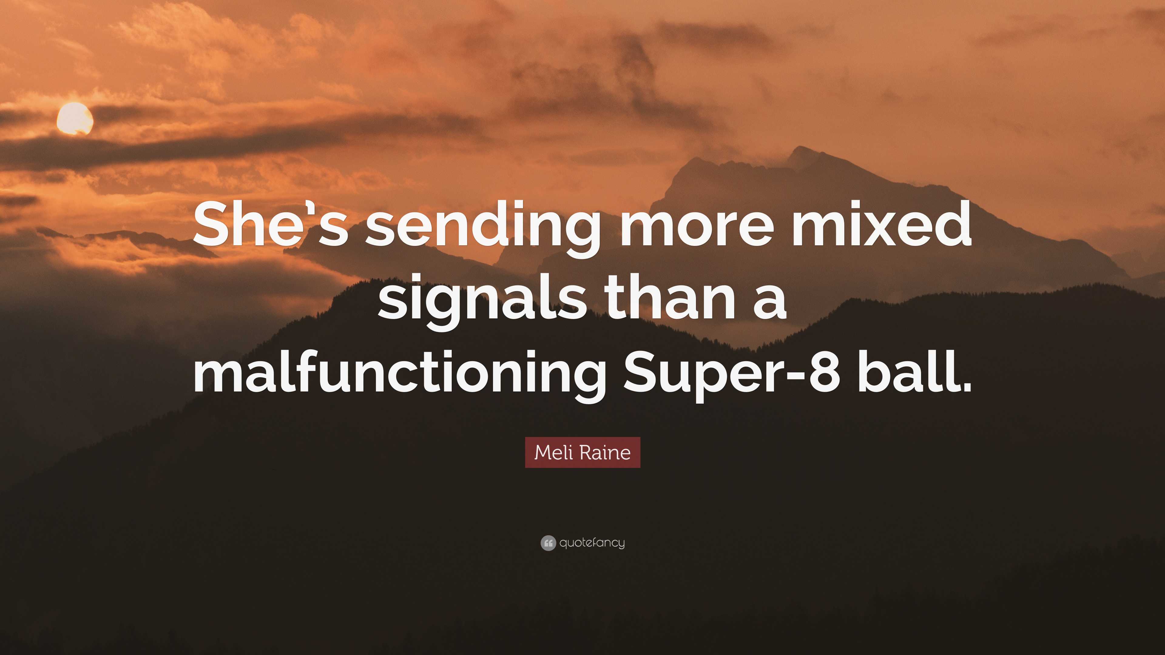 Meli Raine Quote: “She’s sending more mixed signals than a ...