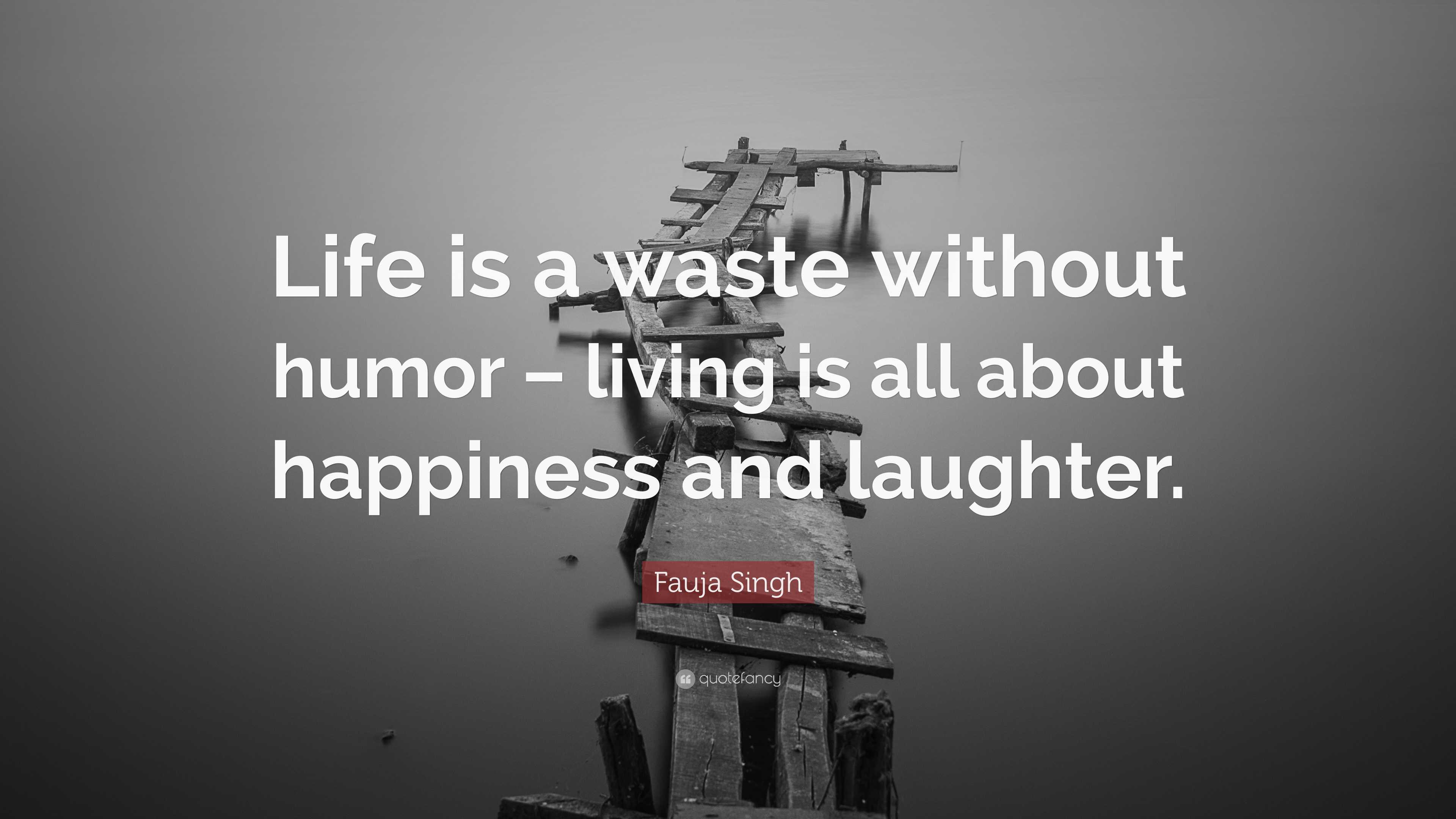Fauja Singh Quote: “Life is a waste without humor – living is all about ...