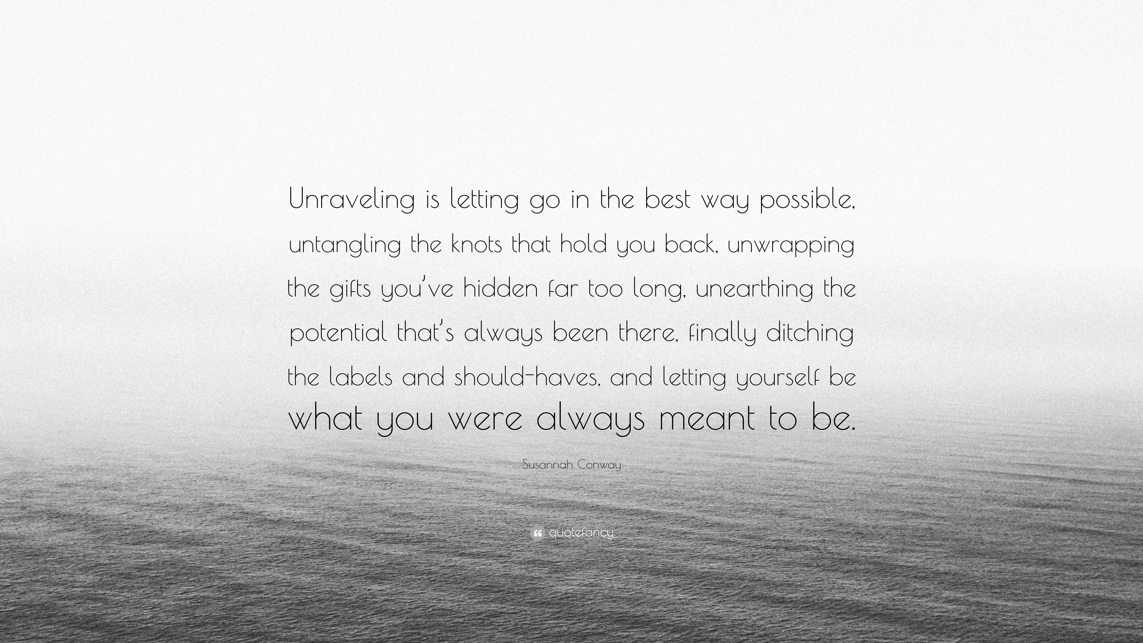 Susannah Conway Quote: “Unraveling is letting go in the best way ...