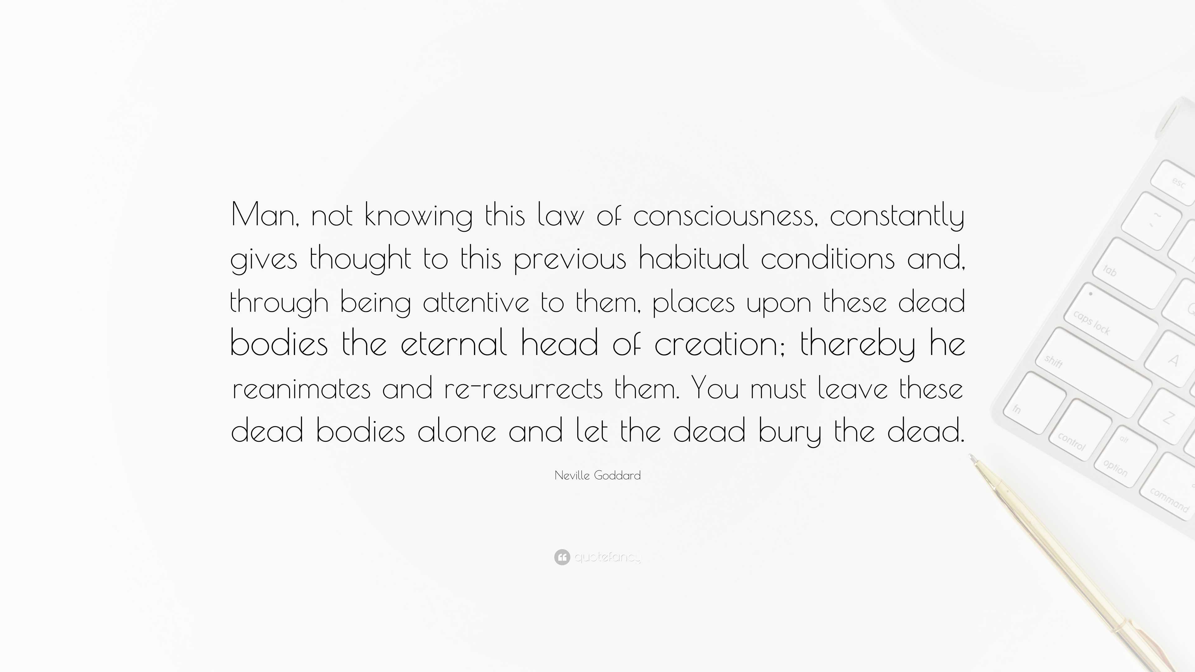 Neville Goddard Quote: “Man, not knowing this law of consciousness ...