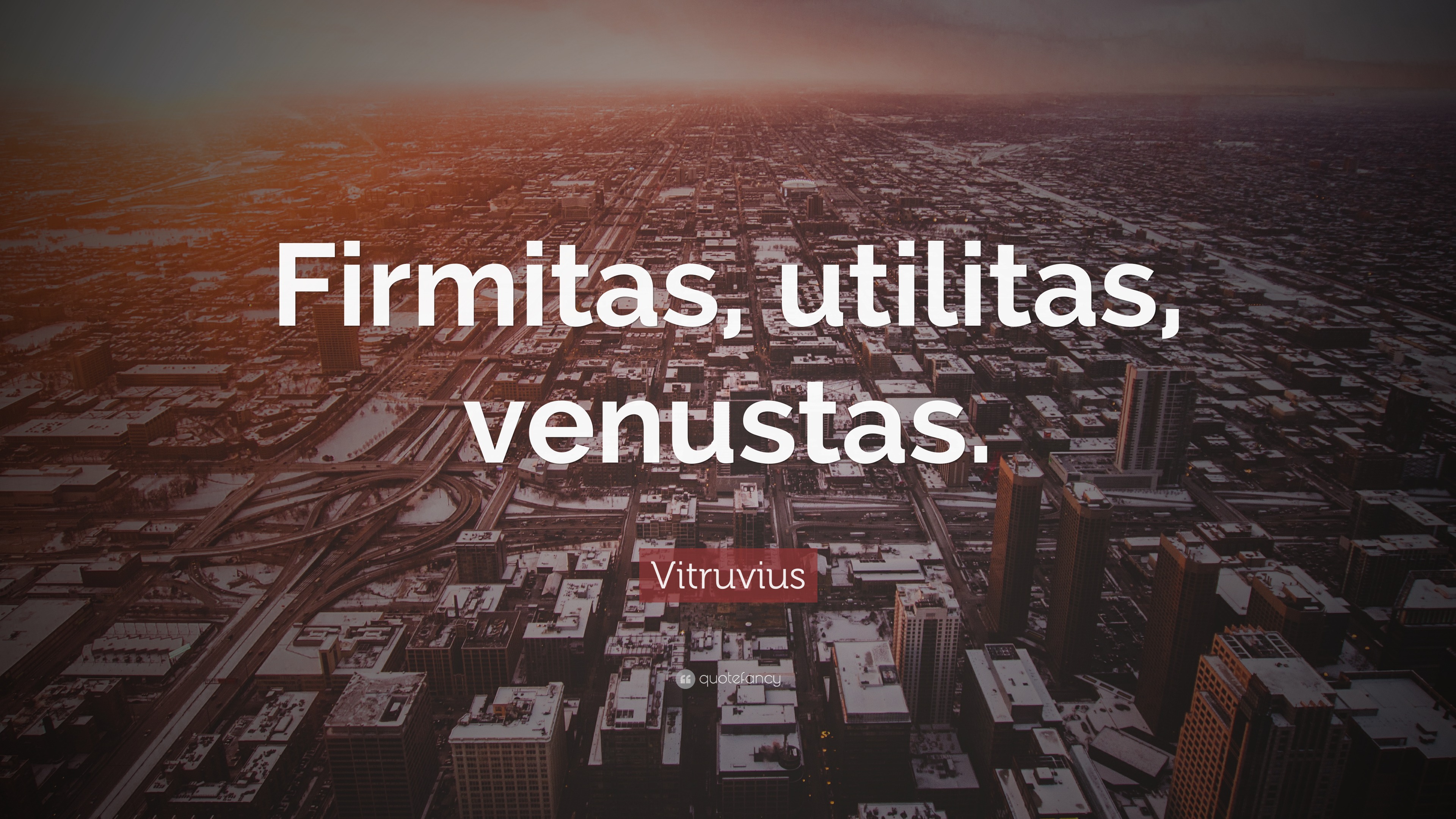 Vitruvius Quote: “Firmitas, utilitas, venustas.”