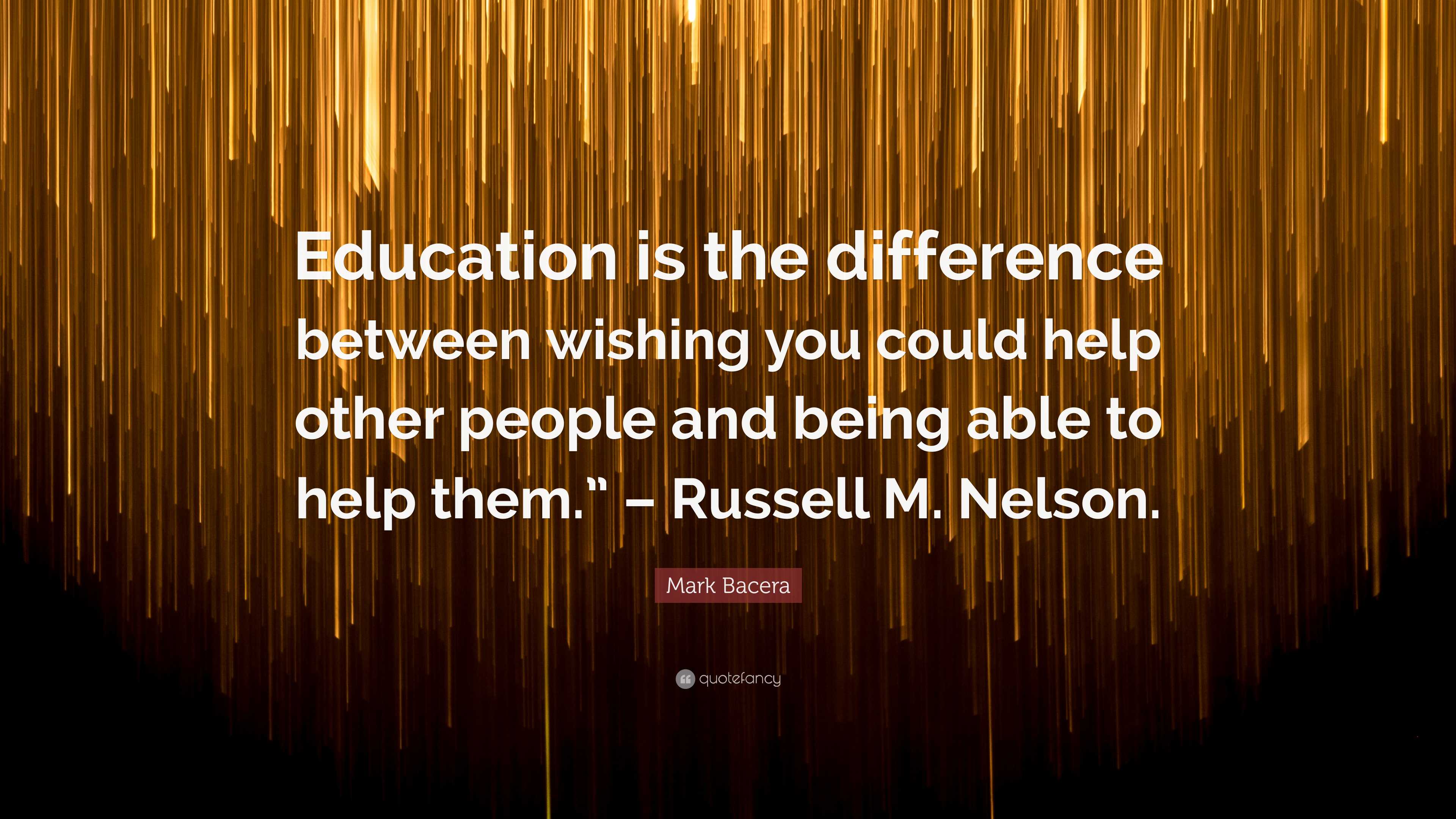 Mark Bacera Quote: “Education is the difference between wishing you ...