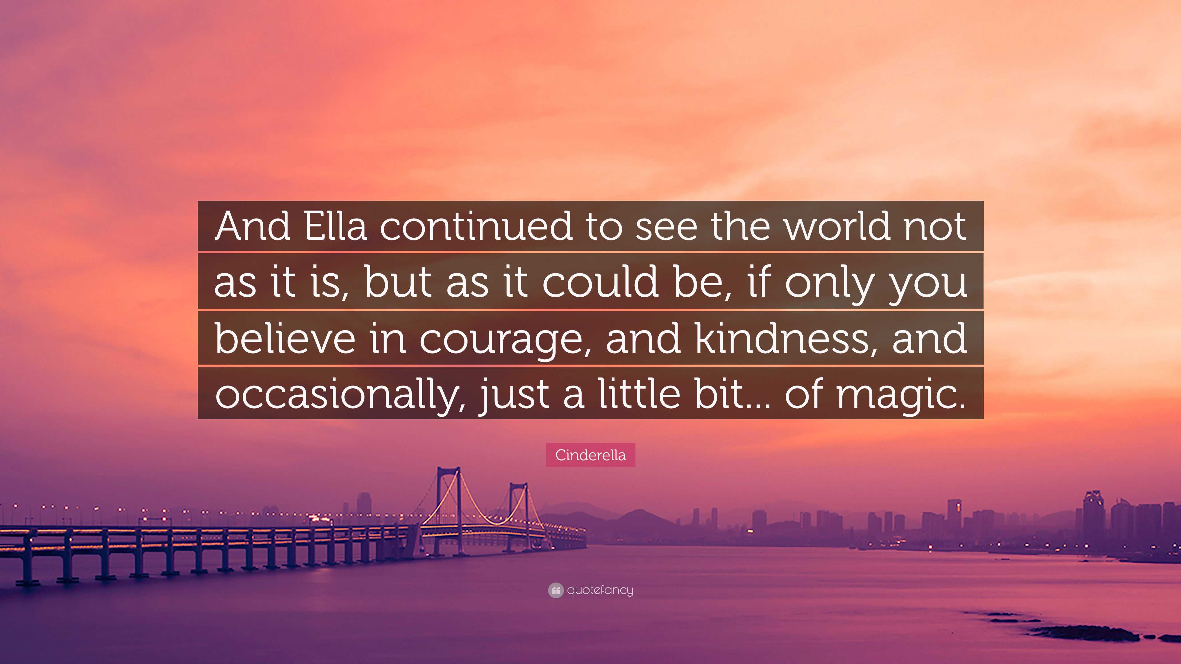 Cinderella Quote: “And Ella continued to see the world not as it is ...