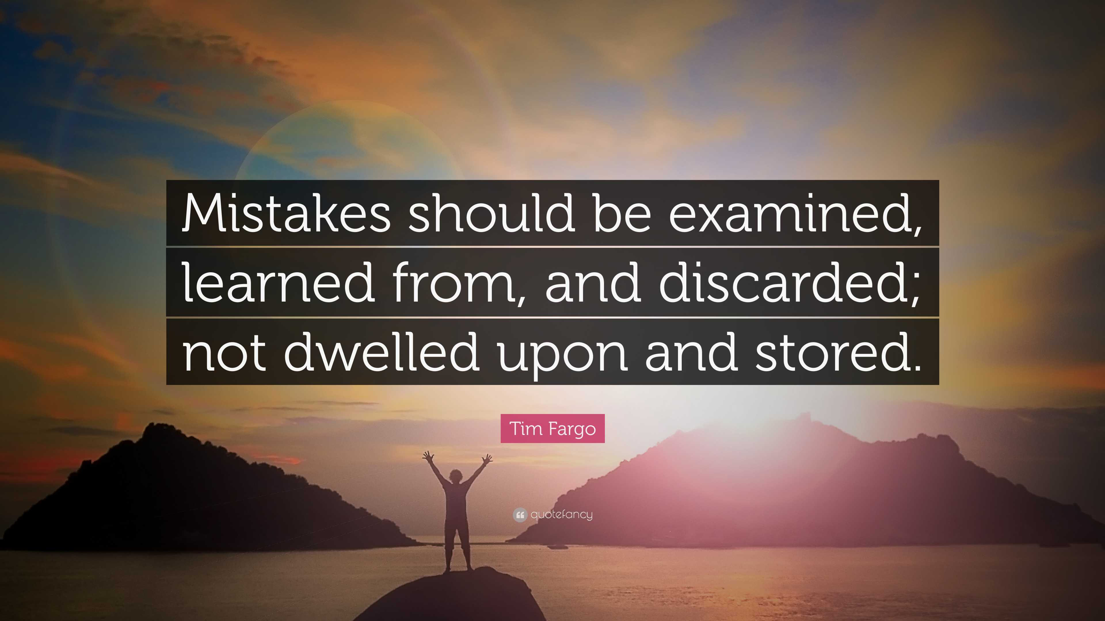 Tim Fargo Quote: “Mistakes should be examined, learned from, and ...