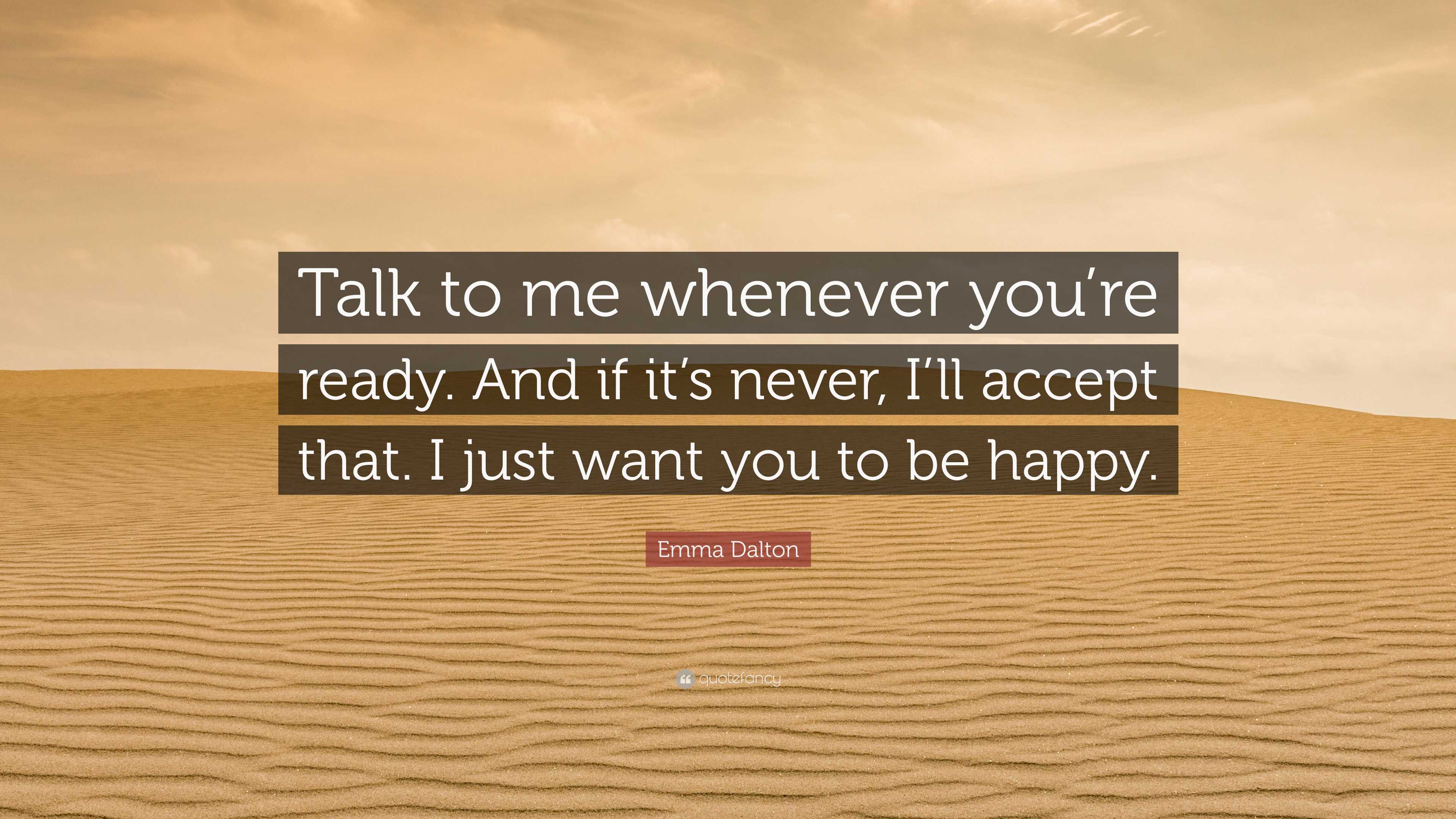 Emma Dalton Quote: “Talk to me whenever you’re ready. And if it’s never ...