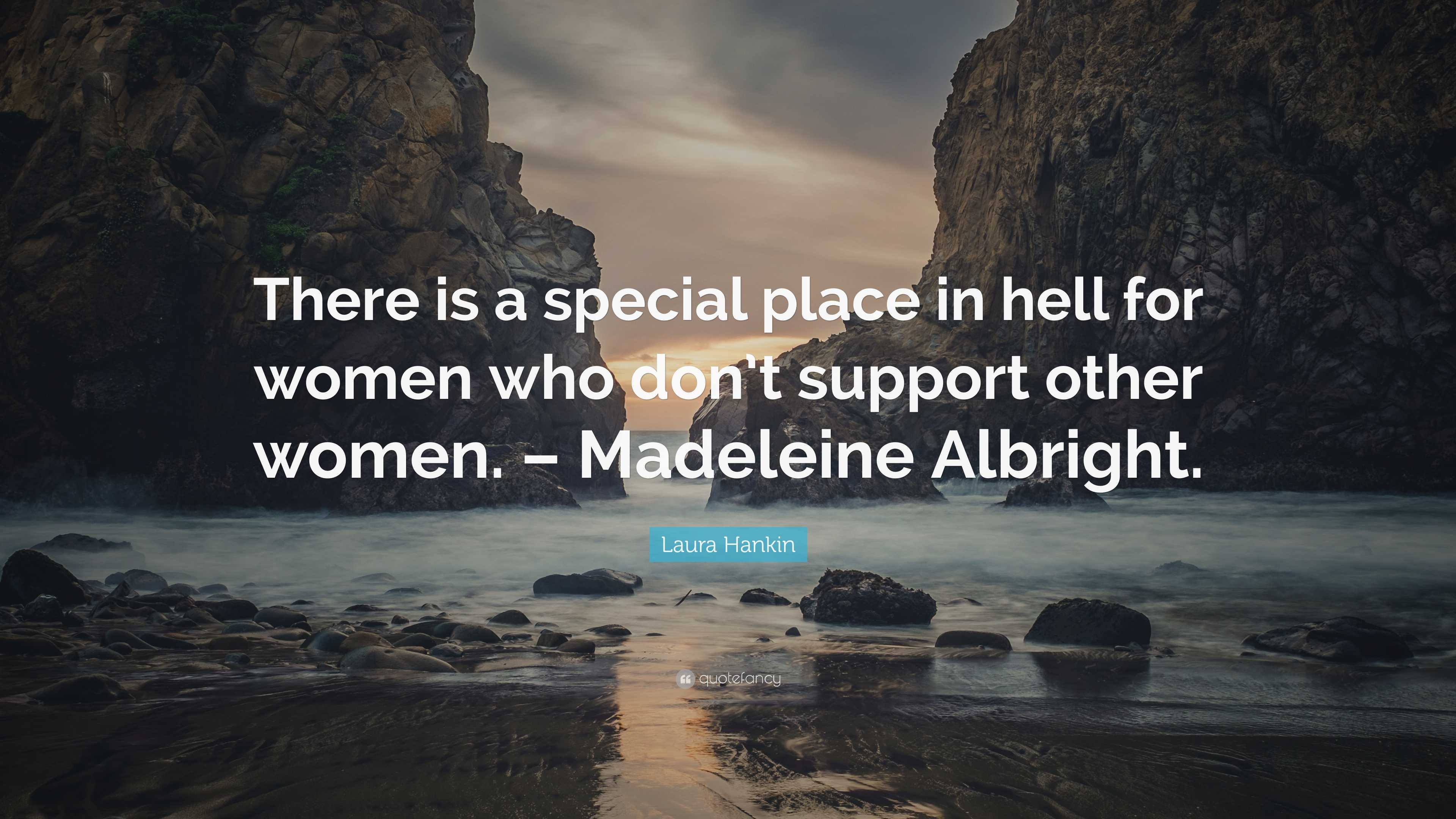 Laura Hankin Quote: “There is a special place in hell for women who don ...