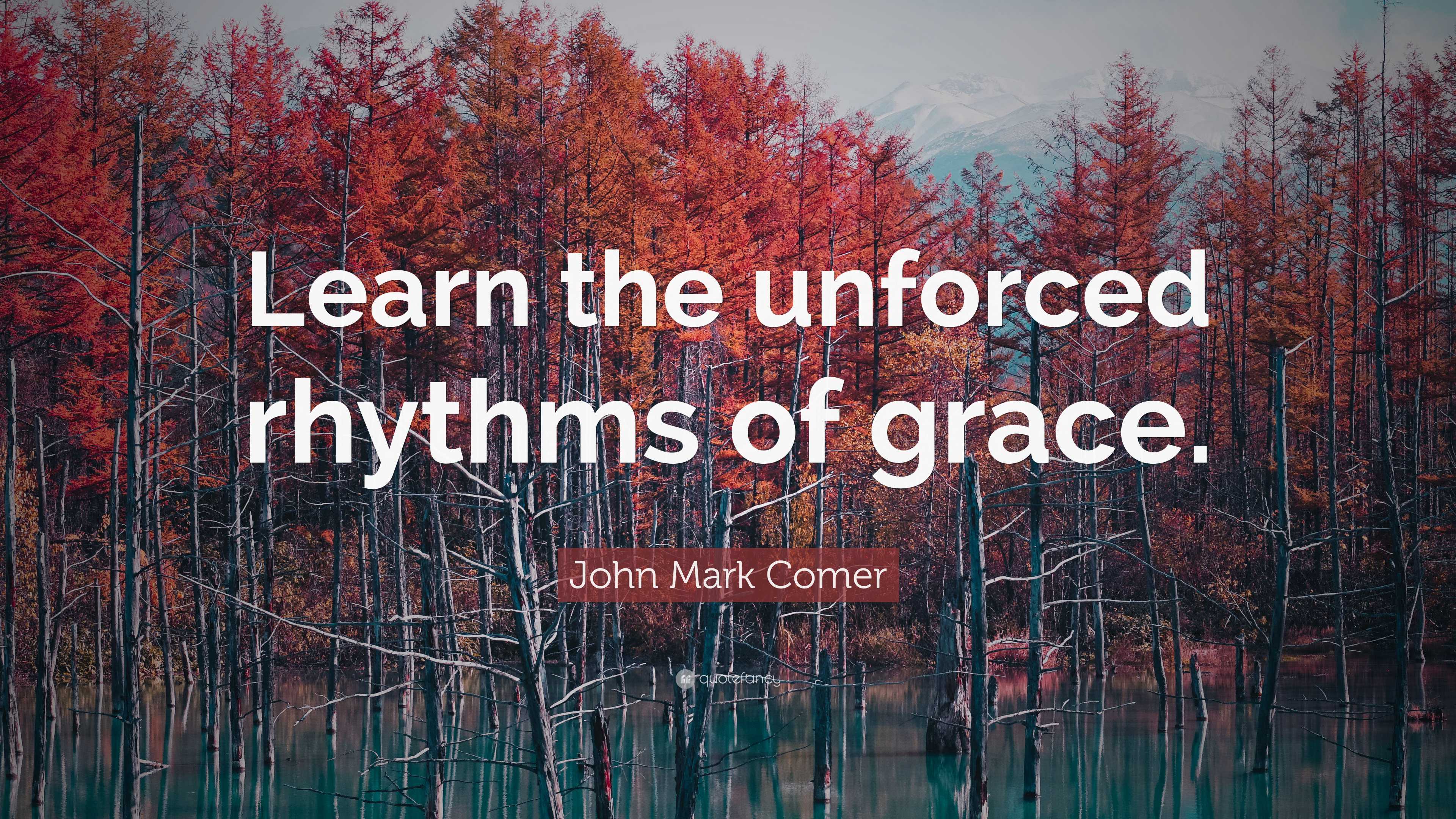 John Mark Comer Quote: “Learn the unforced rhythms of grace.”
