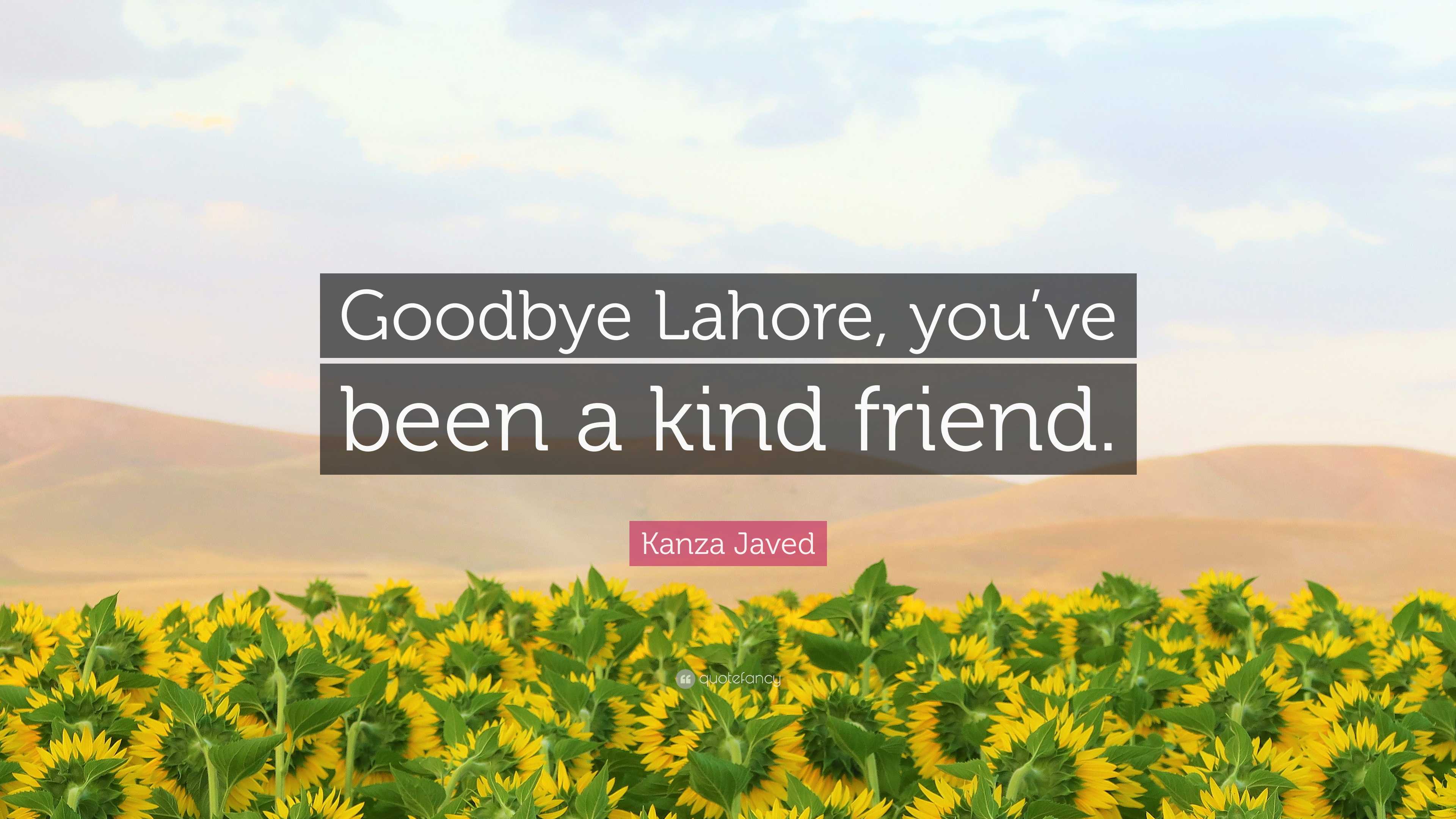 Kanza Javed Quote: “Goodbye Lahore, you’ve been a kind friend.”