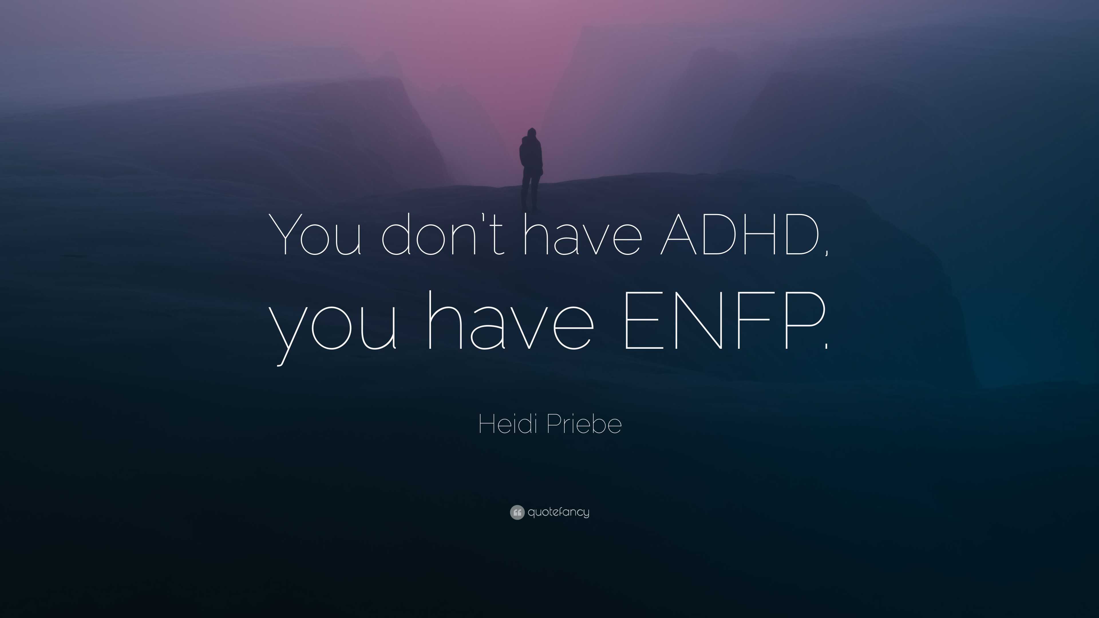 Heidi Priebe Quote: “You don’t have ADHD, you have ENFP.”