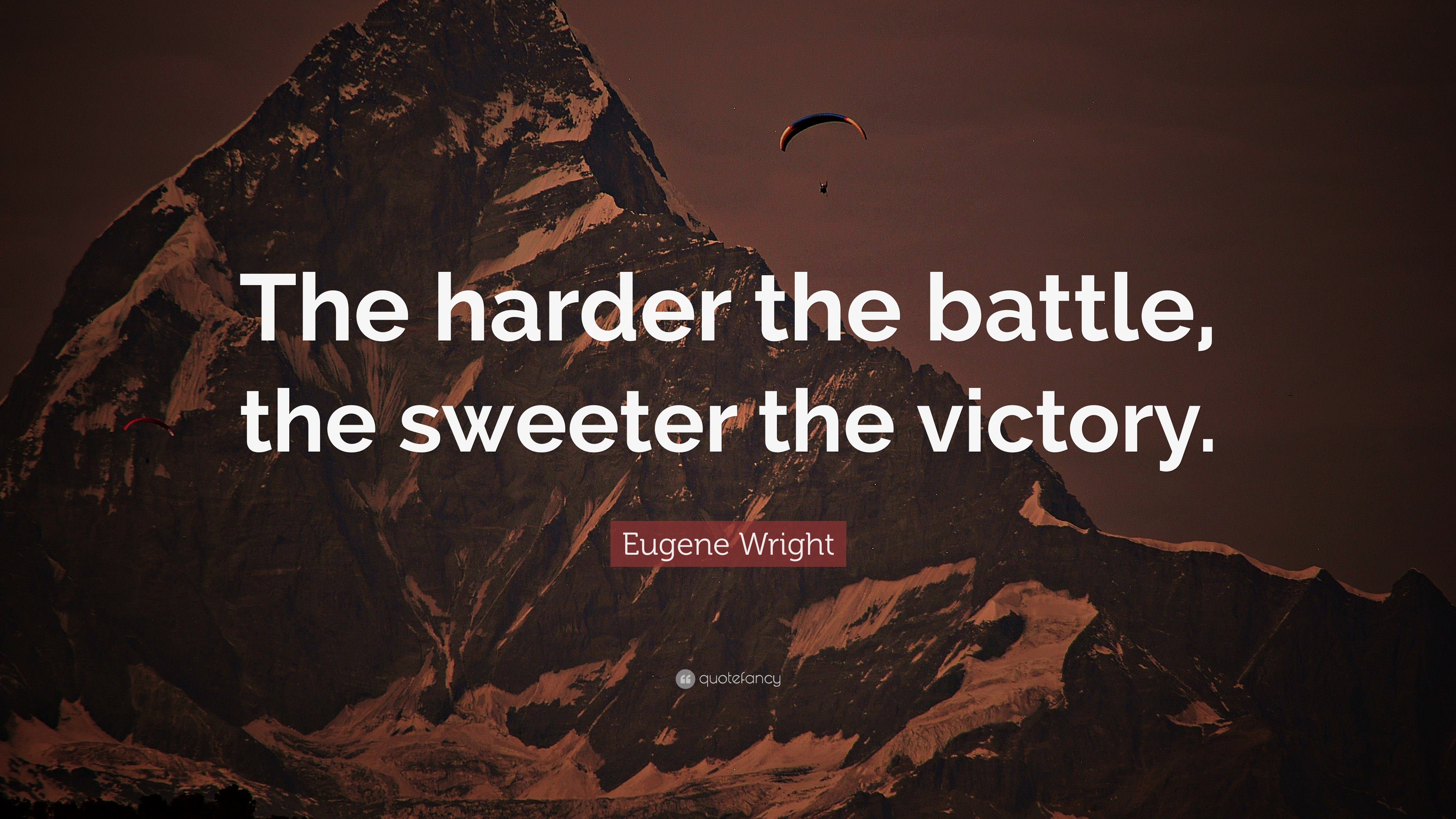 Eugene Wright Quote: “The harder the battle, the sweeter the victory.”