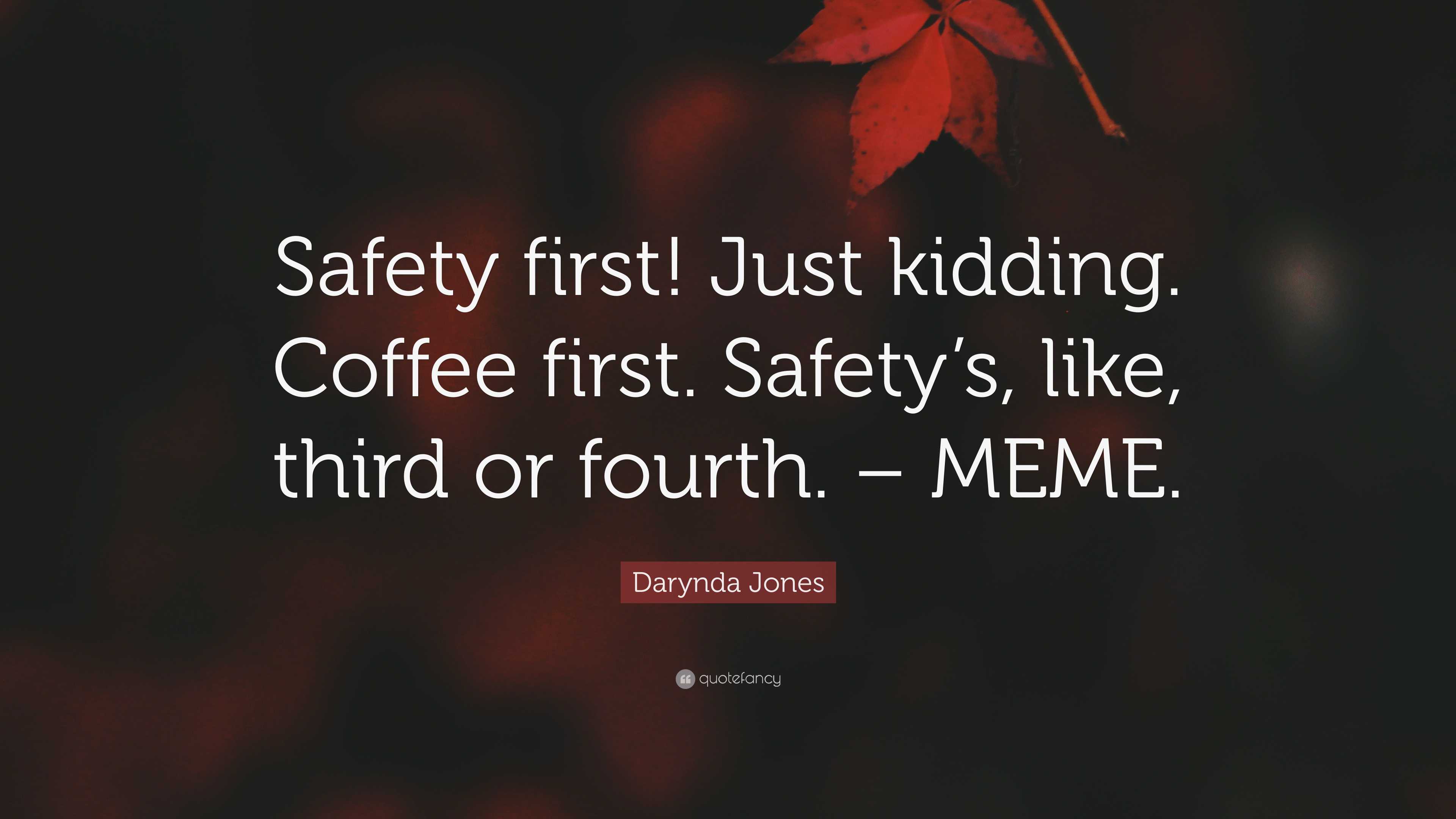 Darynda Jones Quote: “Safety first! Just kidding. Coffee first. Safety ...