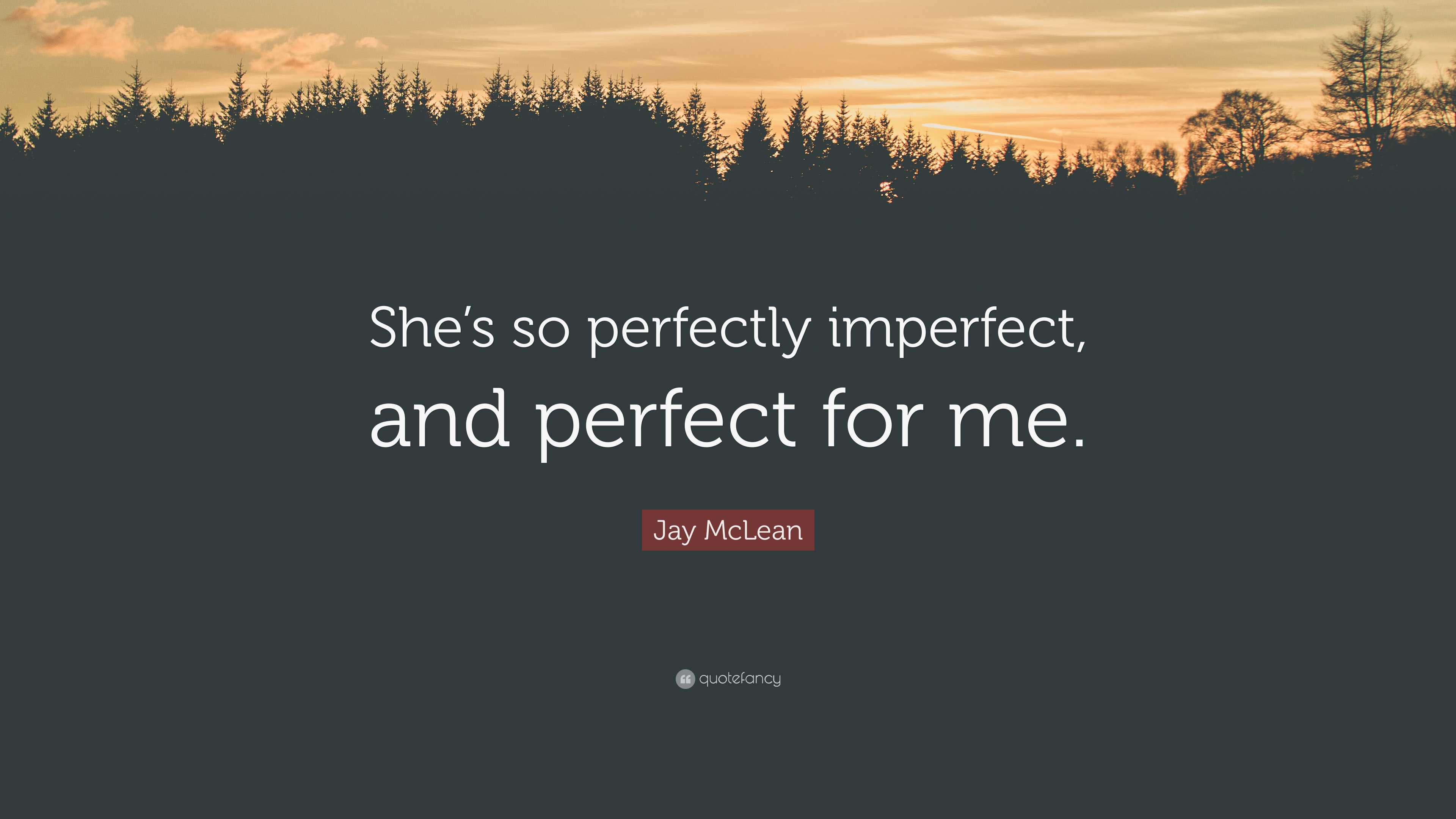 Jay McLean Quote: “She’s so perfectly imperfect, and perfect for me.”