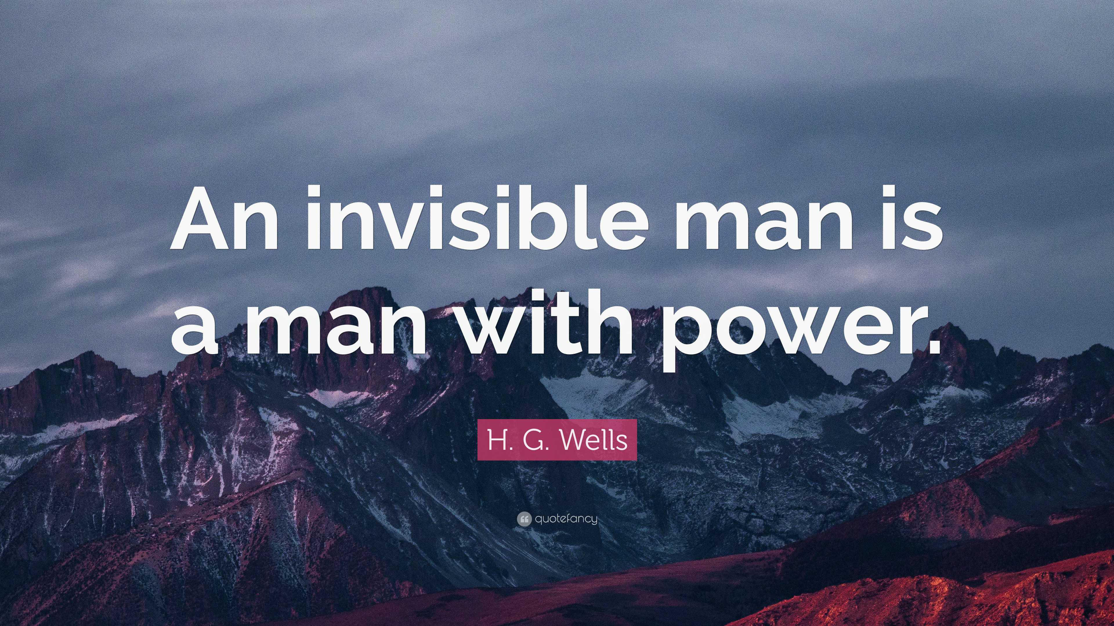 H. G. Wells Quote: “An invisible man is a man with power.”
