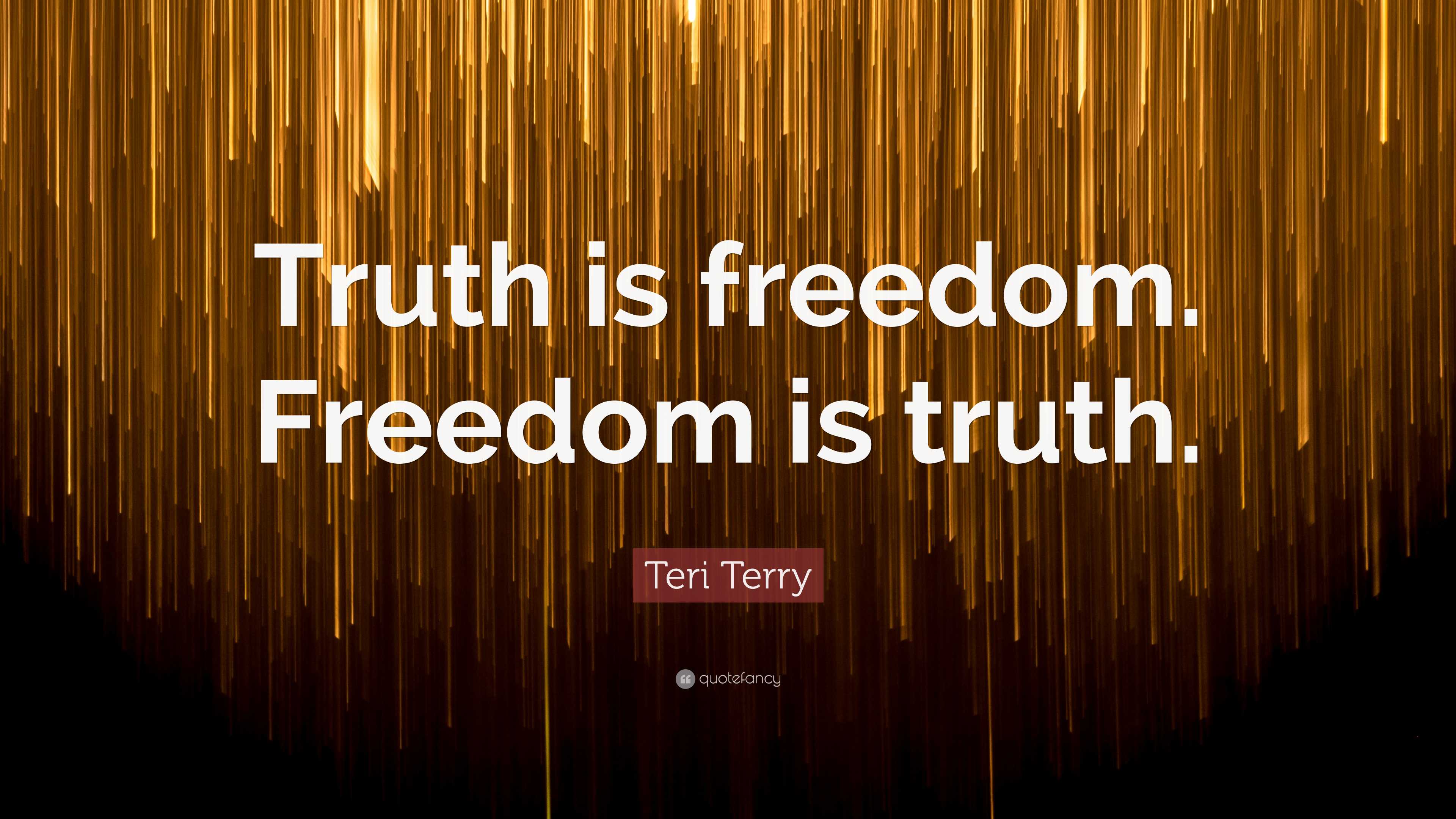 Teri Terry Quote: “Truth is freedom. Freedom is truth.”