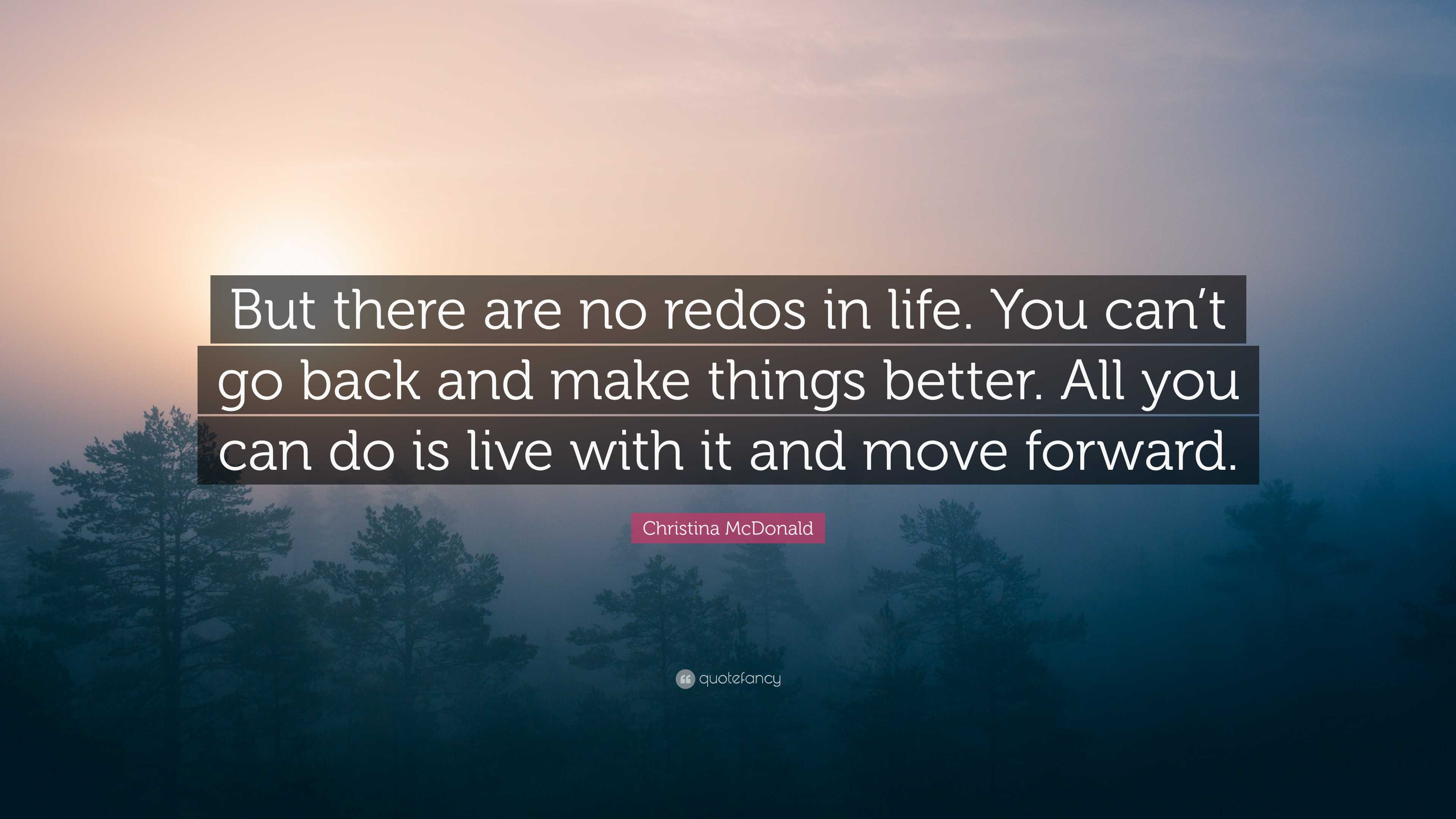 Christina McDonald Quote: “But there are no redos in life. You can’t go ...