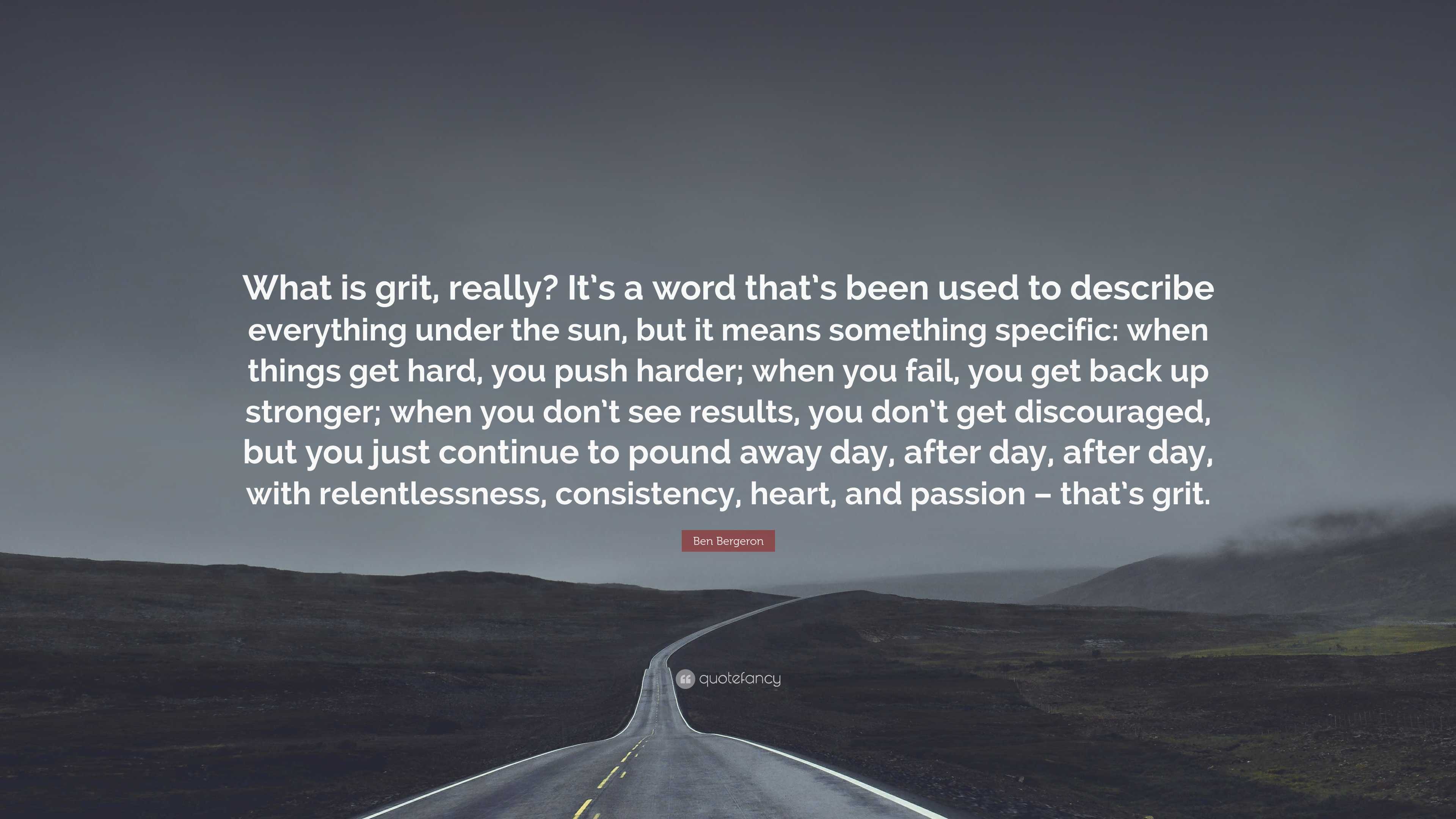 Ben Bergeron Quote: “What is grit, really? It’s a word that’s been used ...